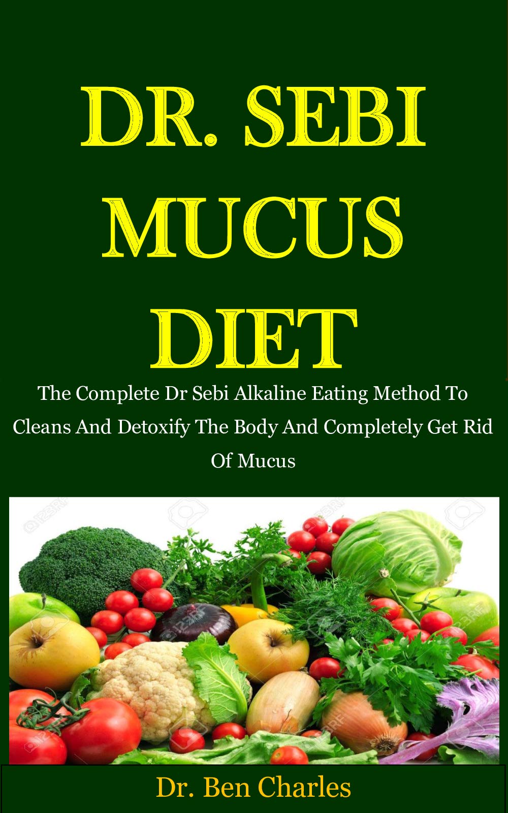Dr. Sebi Mucus Diet: The Complete Dr Sebi Alkaline Eating Method To ...