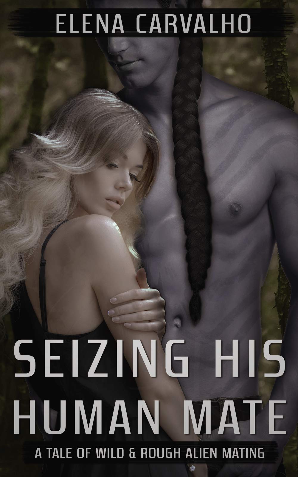 Seizing His Human Mate: A Tale of Wild & Rough Alien Mating by Elena Carvalho | Goodreads