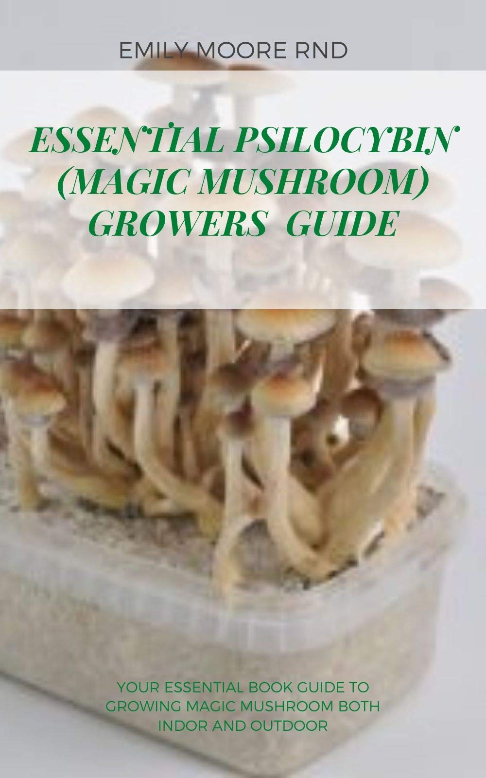 ESSENTIAL PSILOCYBIN (MAGIC MUSHROOM) GROWERS GUIDE: Your essential ...
