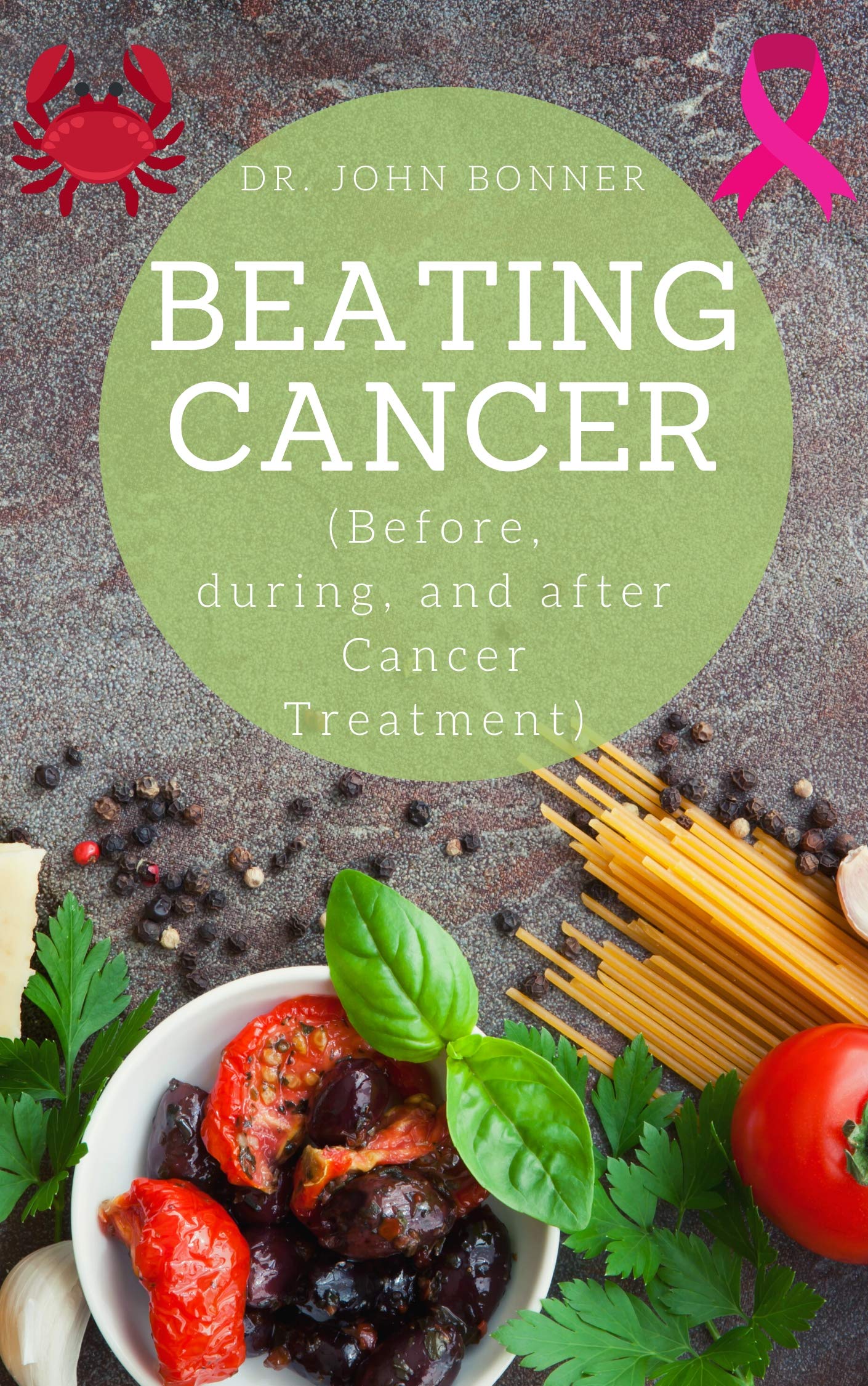Beating Cancer: Before, during, and after Cancer Treatment by Dr. John ...
