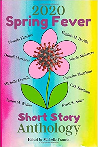 2020 Spring Fever Short Story Anthology by Michelle Francik | Goodreads