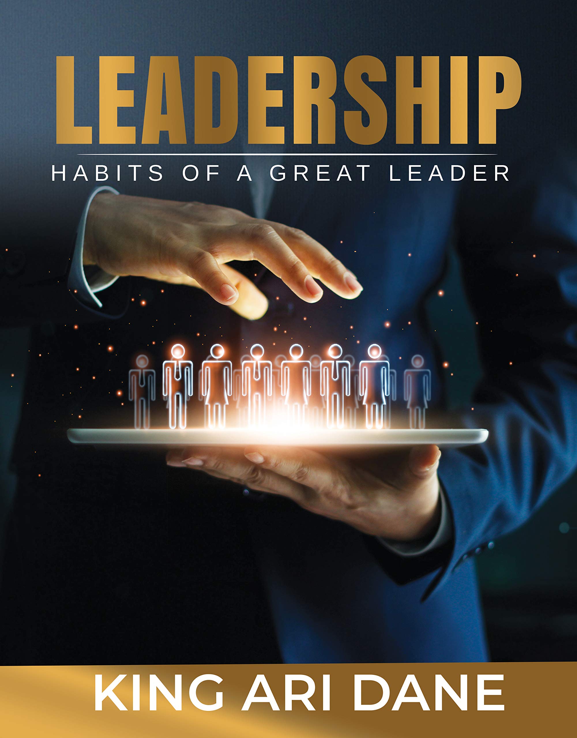 Leadership: Habits Of A Great Leader by King Ari Dane | Goodreads