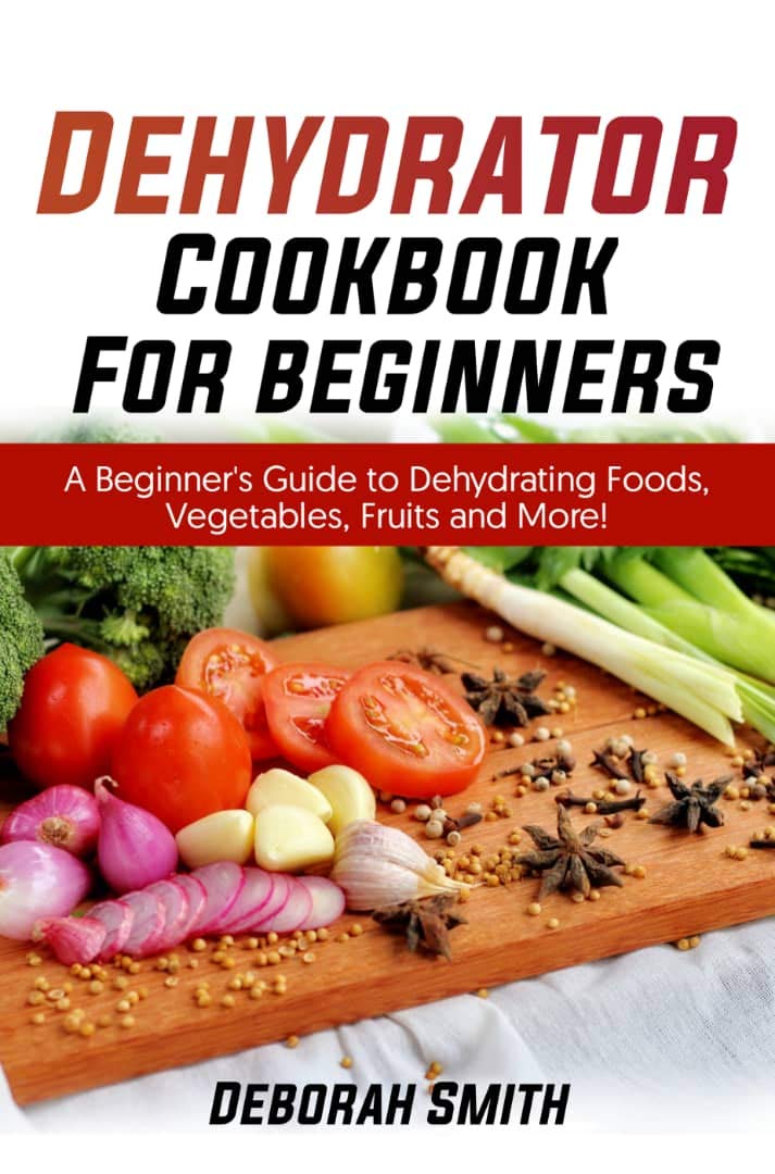 Dehydrator Cookbook for Beginners: A Beginner's Guide to Dehydrating ...