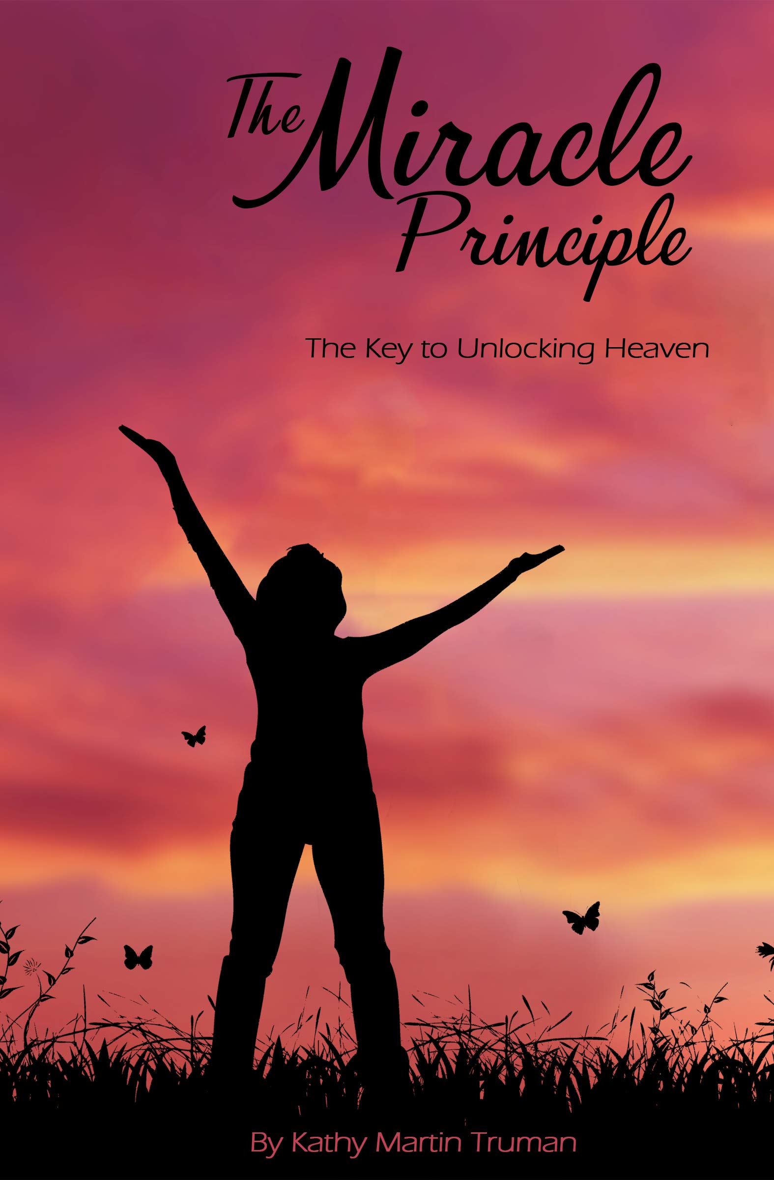 The Miracle Principle: The Key to Unlocking Heaven by Kathy Martin ...