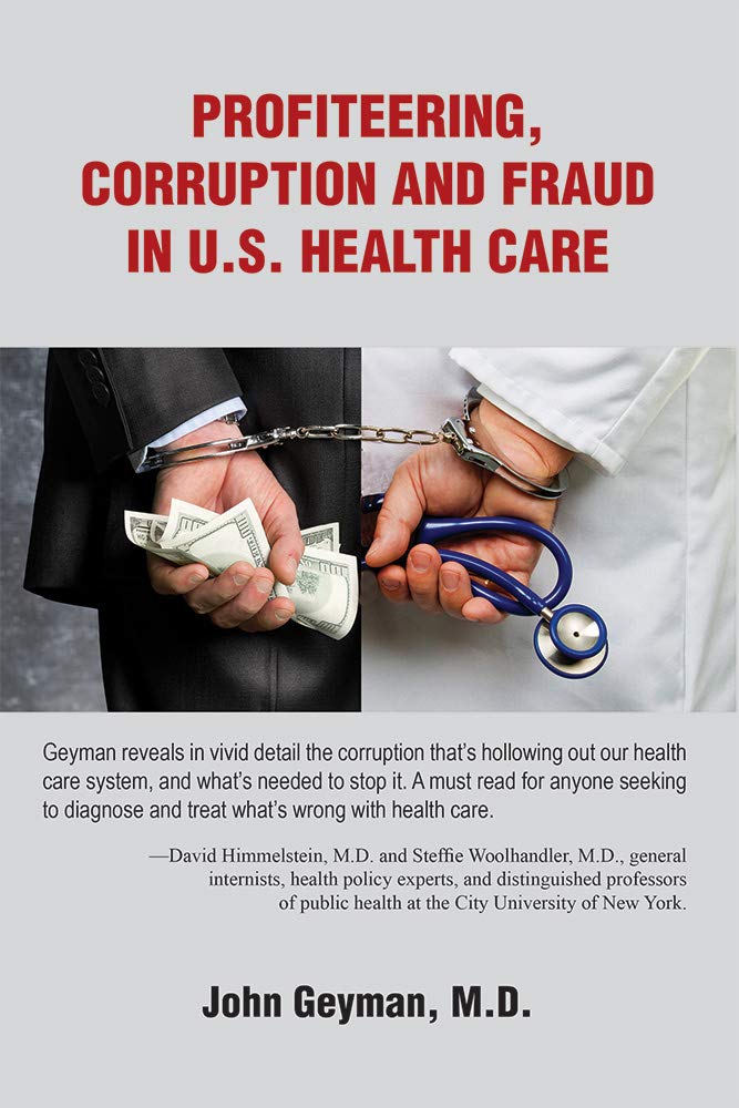 Profiteering, Corruption and Fraud in U. S. Health Care by John Geyman ...