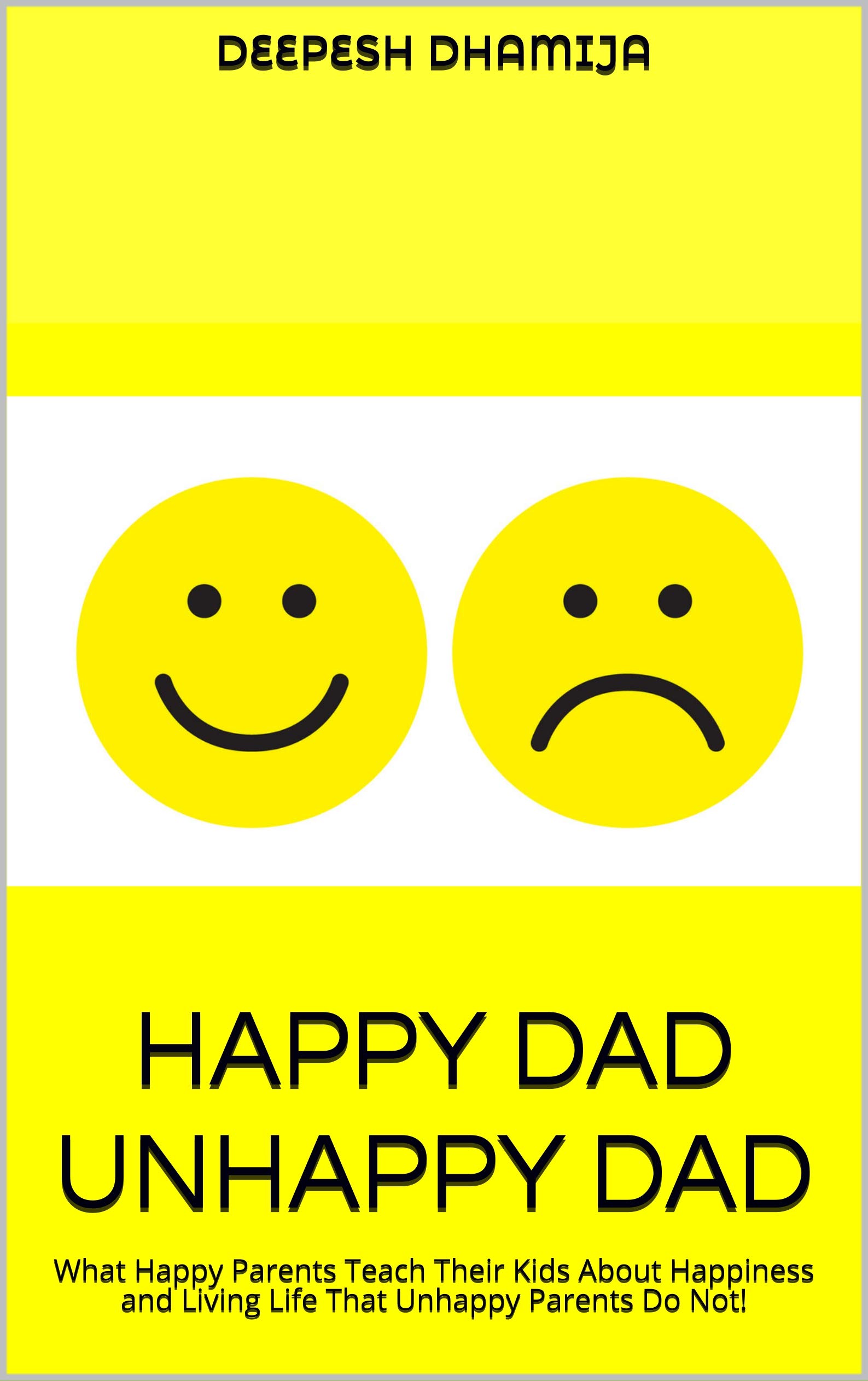 HAPPY DAD UNHAPPY DAD: What Happy Parents Teach Their Kids About ...