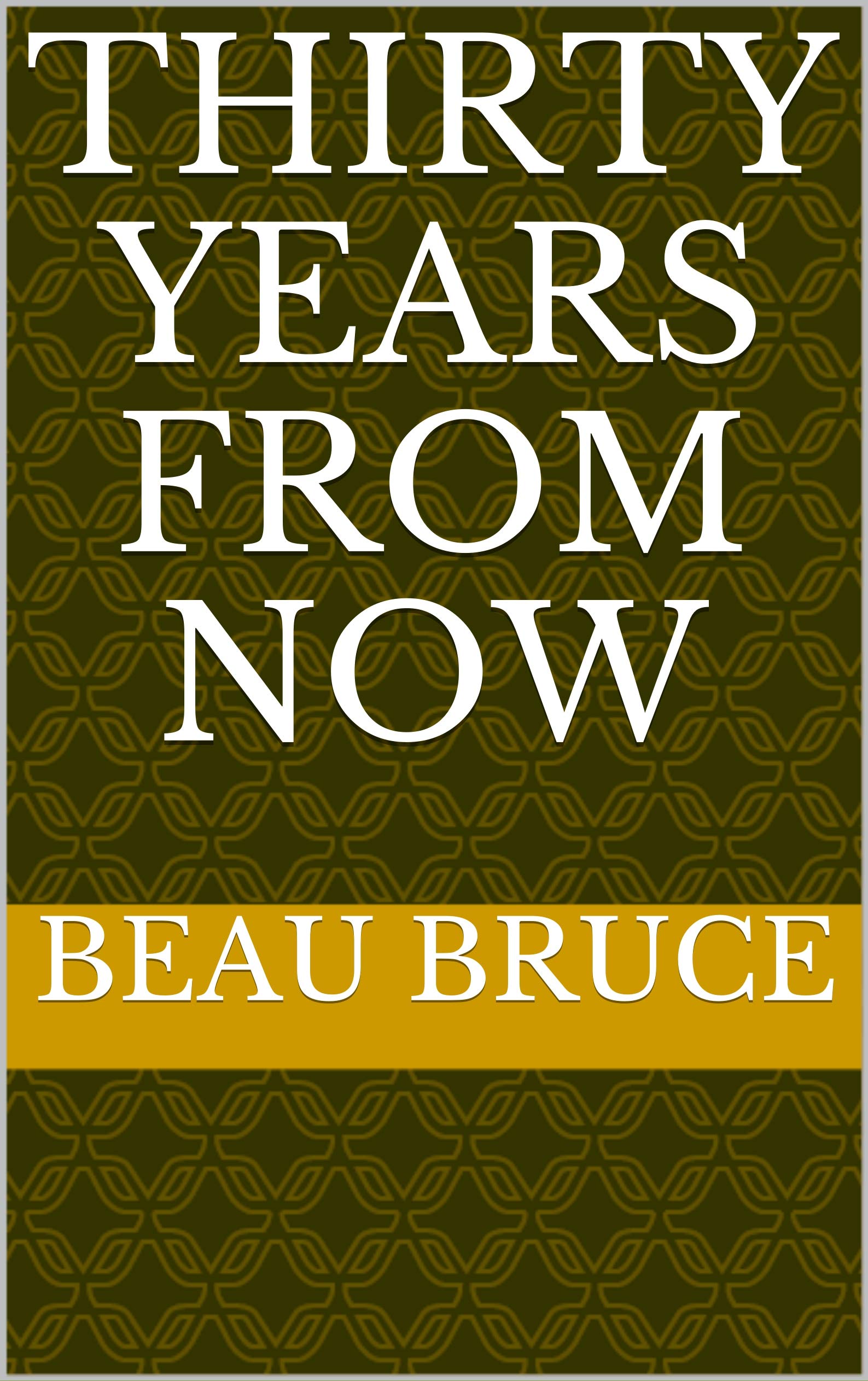 Thirty Years from Now by Beau Bruce | Goodreads