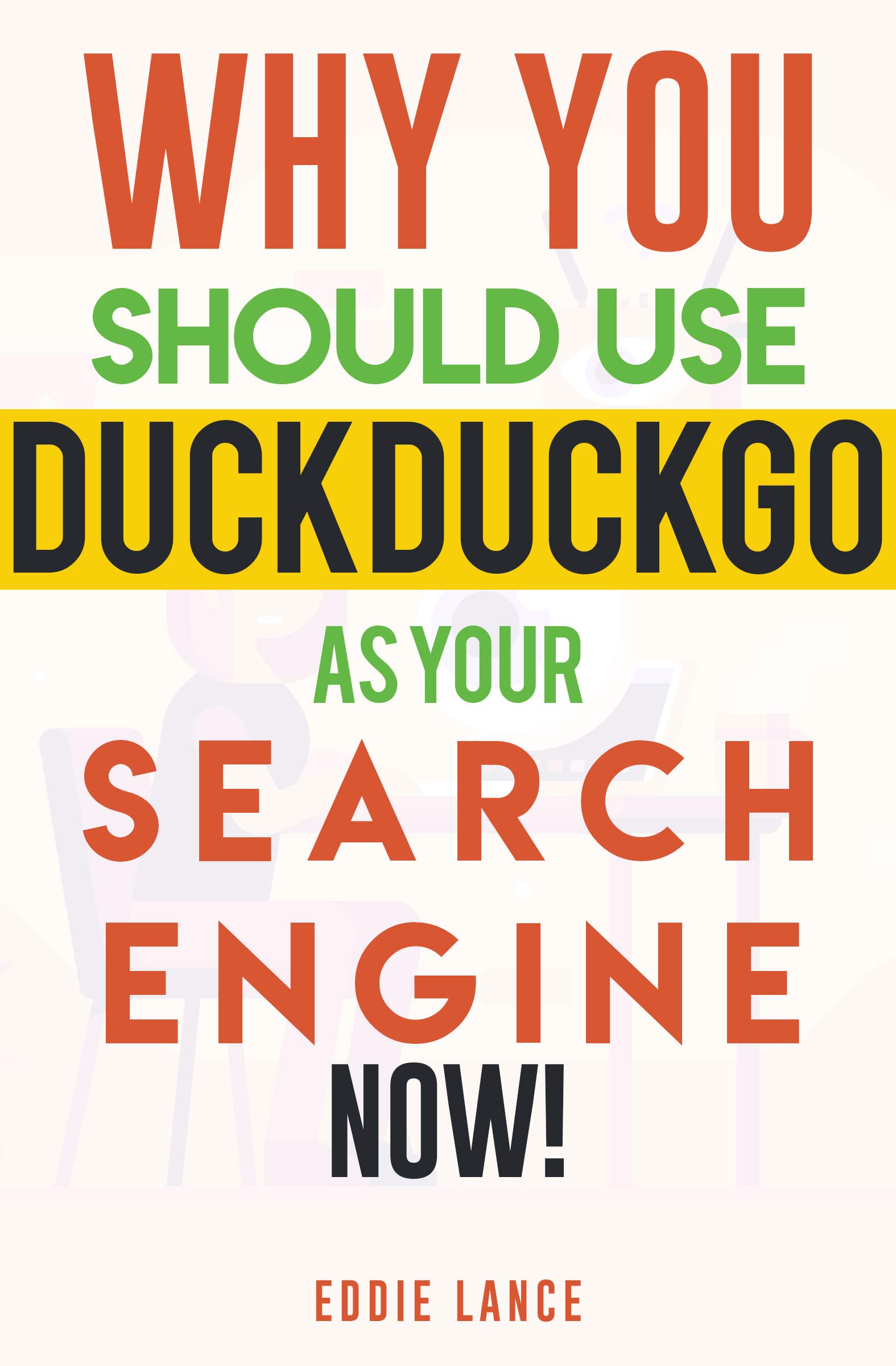 Why you should use Duckduckgo as your search engine NOW! by Eddie Lance | Goodreads