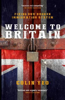 Welcome to Britain: Fixing Our Broken Immigration System by Colin Yeo ...