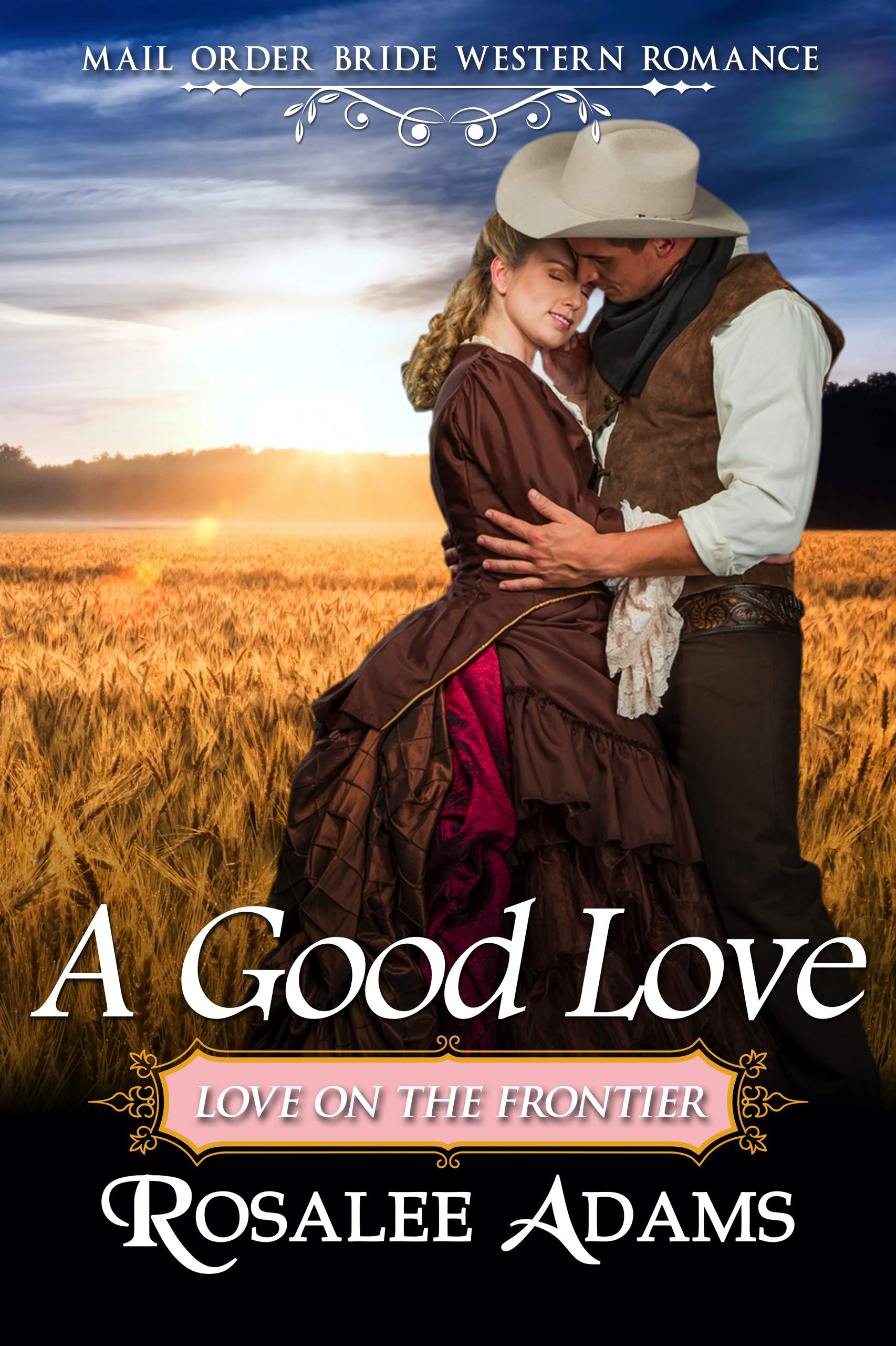 A Good Love: Historical Western Romance by Rosalee Adams | Goodreads