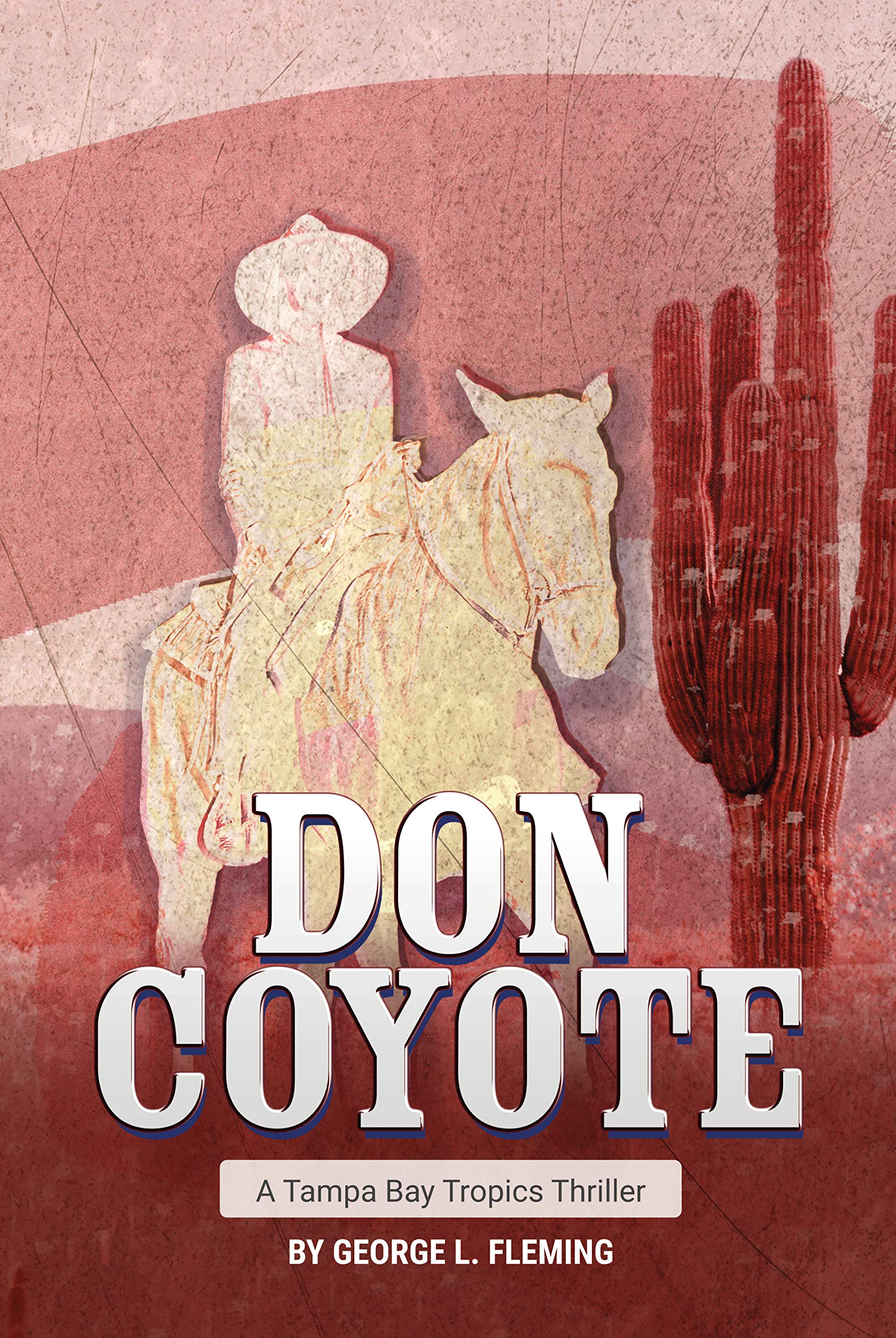 Don Coyote: A Tampa Bay Tropics Thriller by George L. Fleming | Goodreads