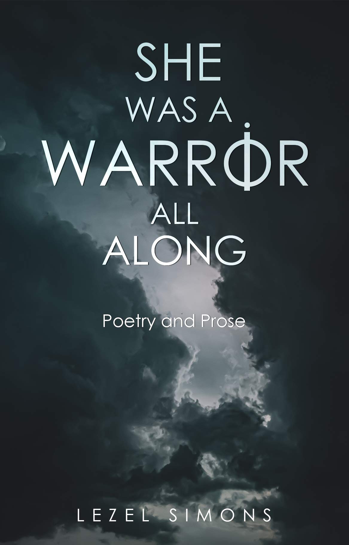 SHE WAS A WARRIOR ALL ALONG: Poetry and Prose by Lezel Simons | Goodreads