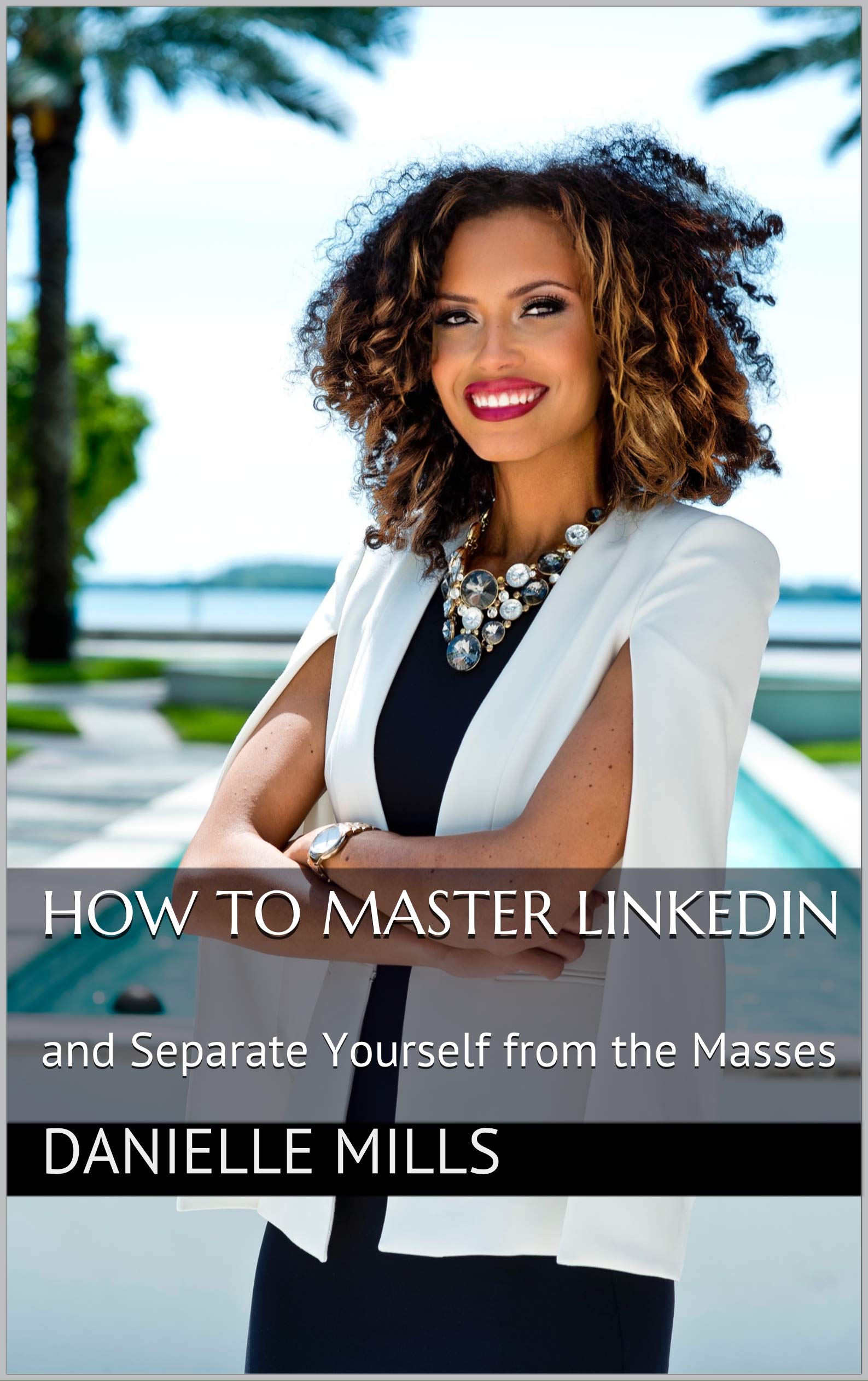 How to Master Linkedin: and Separate Yourself from the Masses by ...