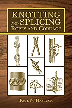 Knotting and Splicing Ropes and Cordage by Paul N. Hasluck | Goodreads
