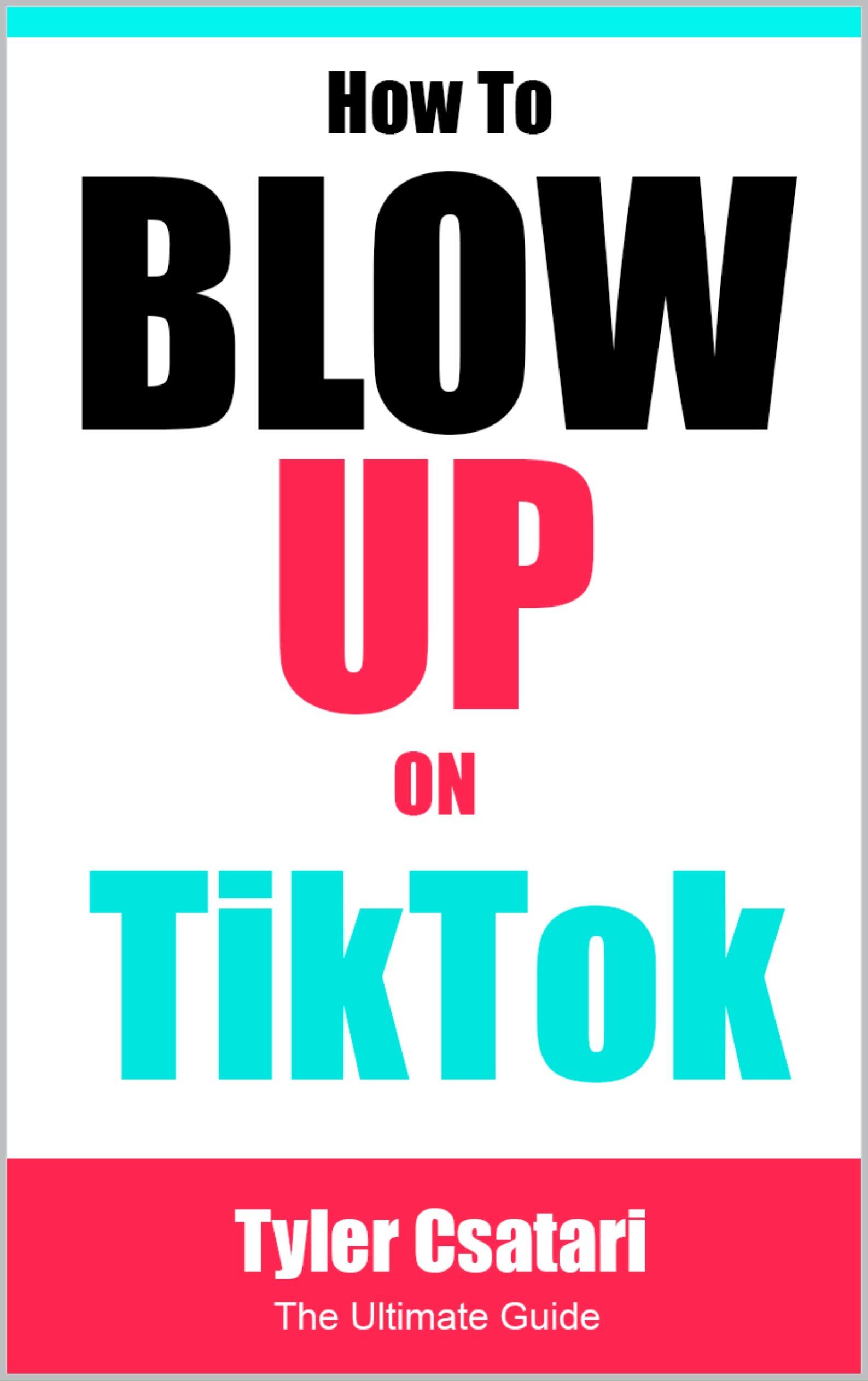 How to Blow Up on TikTok: The Ultimate Guide by Tyler Csatari | Goodreads