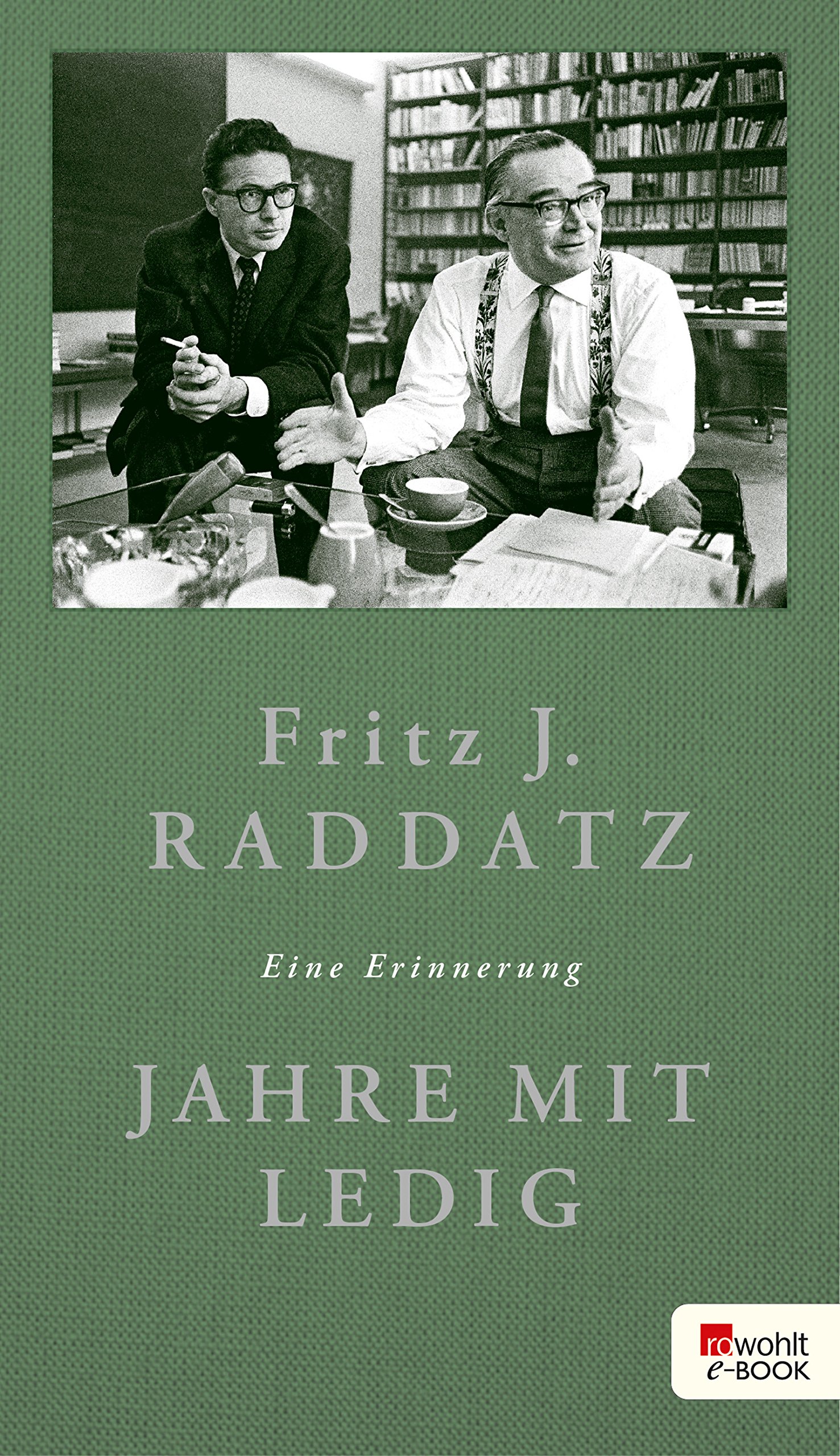 Jahre mit Ledig: Eine Erinnerung by Fritz J. Raddatz | Goodreads