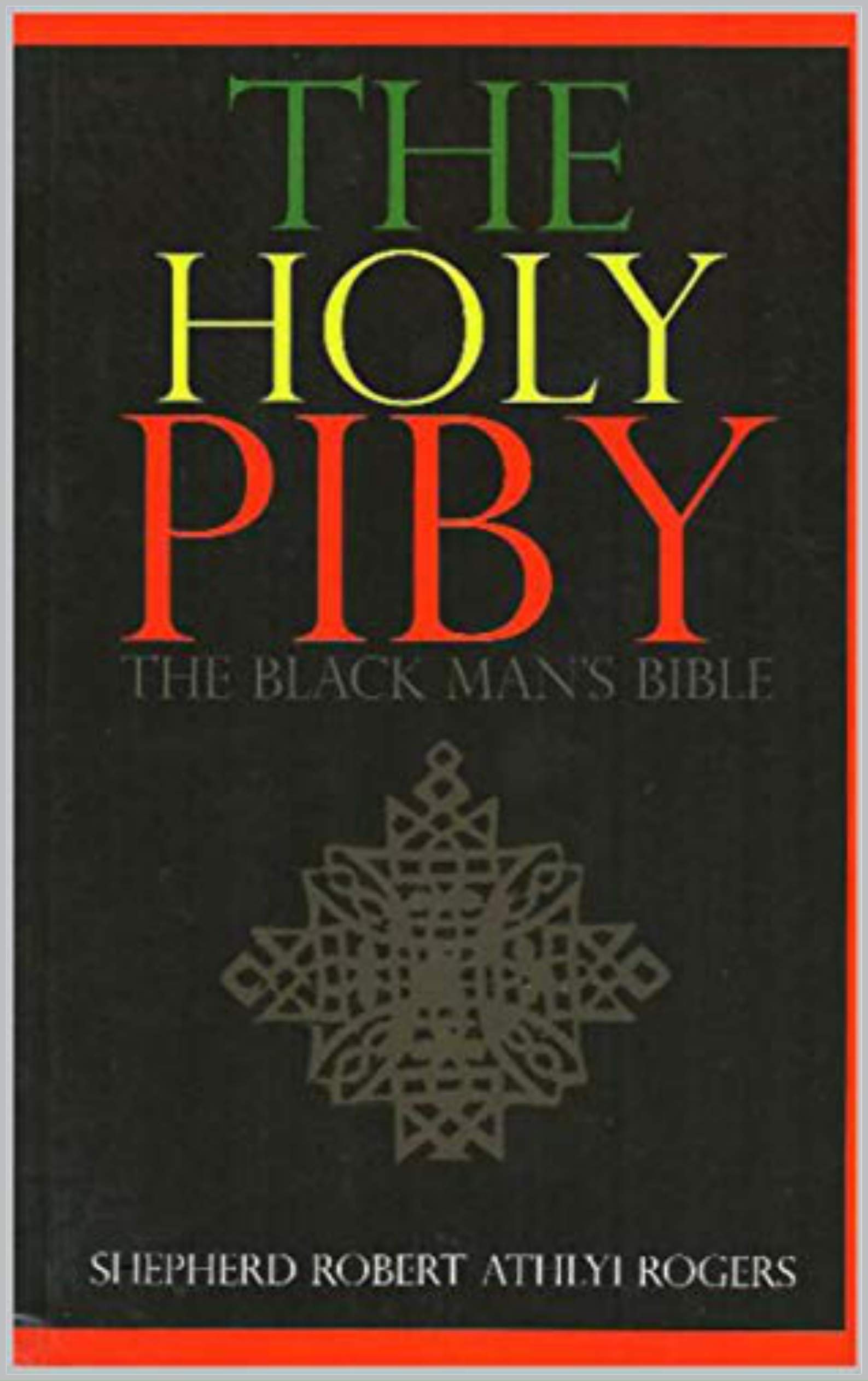 The Holy Piby: The Blackman's Bible by Robert Athlyi Rogers | Goodreads