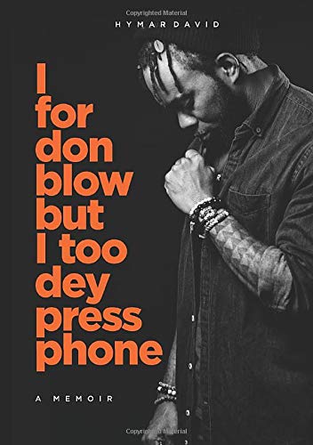 I For Don Blow But I Too Dey Press Phone by Hymar David | Goodreads