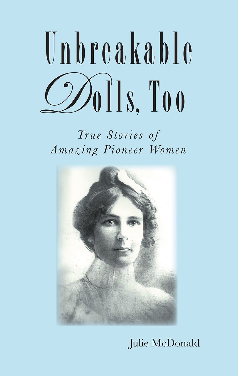 Unbreakable Dolls, Too: True Stories of Amazing Pioneer Women by Julie ...