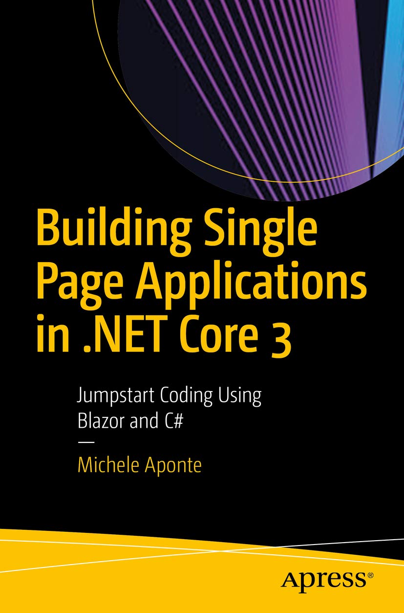 Building Single Page Applications In Net Core 3 Jumpstart Coding Using Blazor And C By