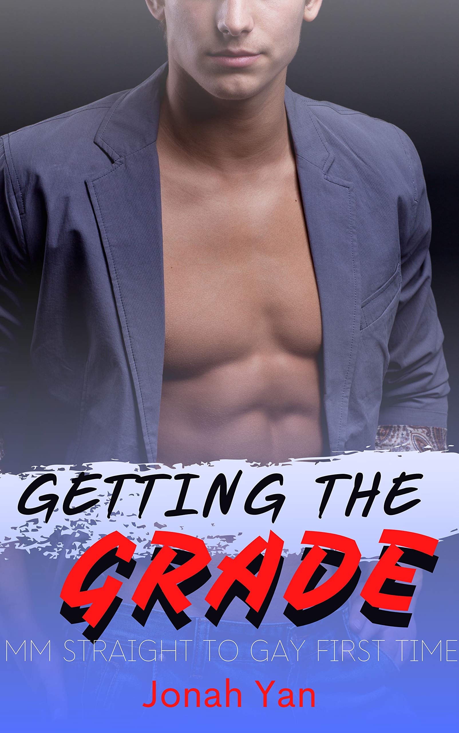 Getting the Grade: MM Straight to Gay First Time by Jonah Yan | Goodreads