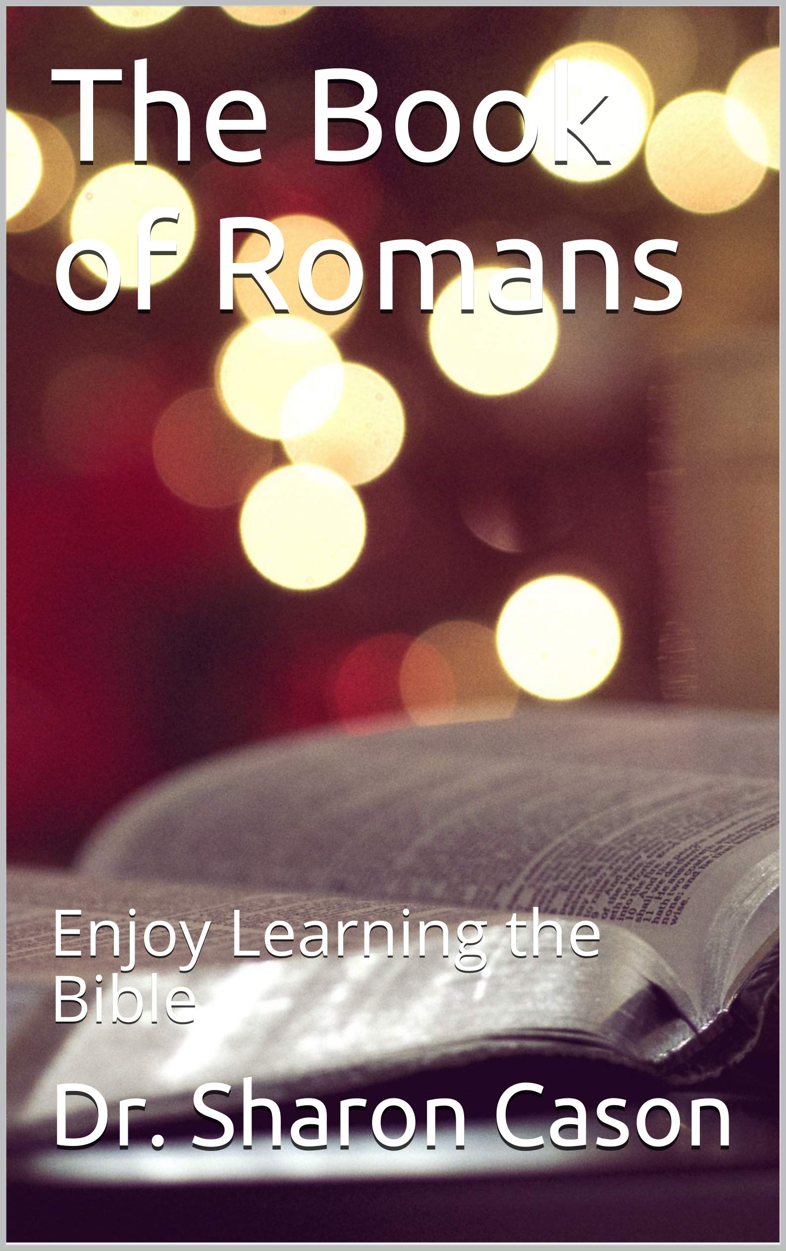 The Book of Romans: Enjoy Learning the Bible by Dr. Sharon Cason ...