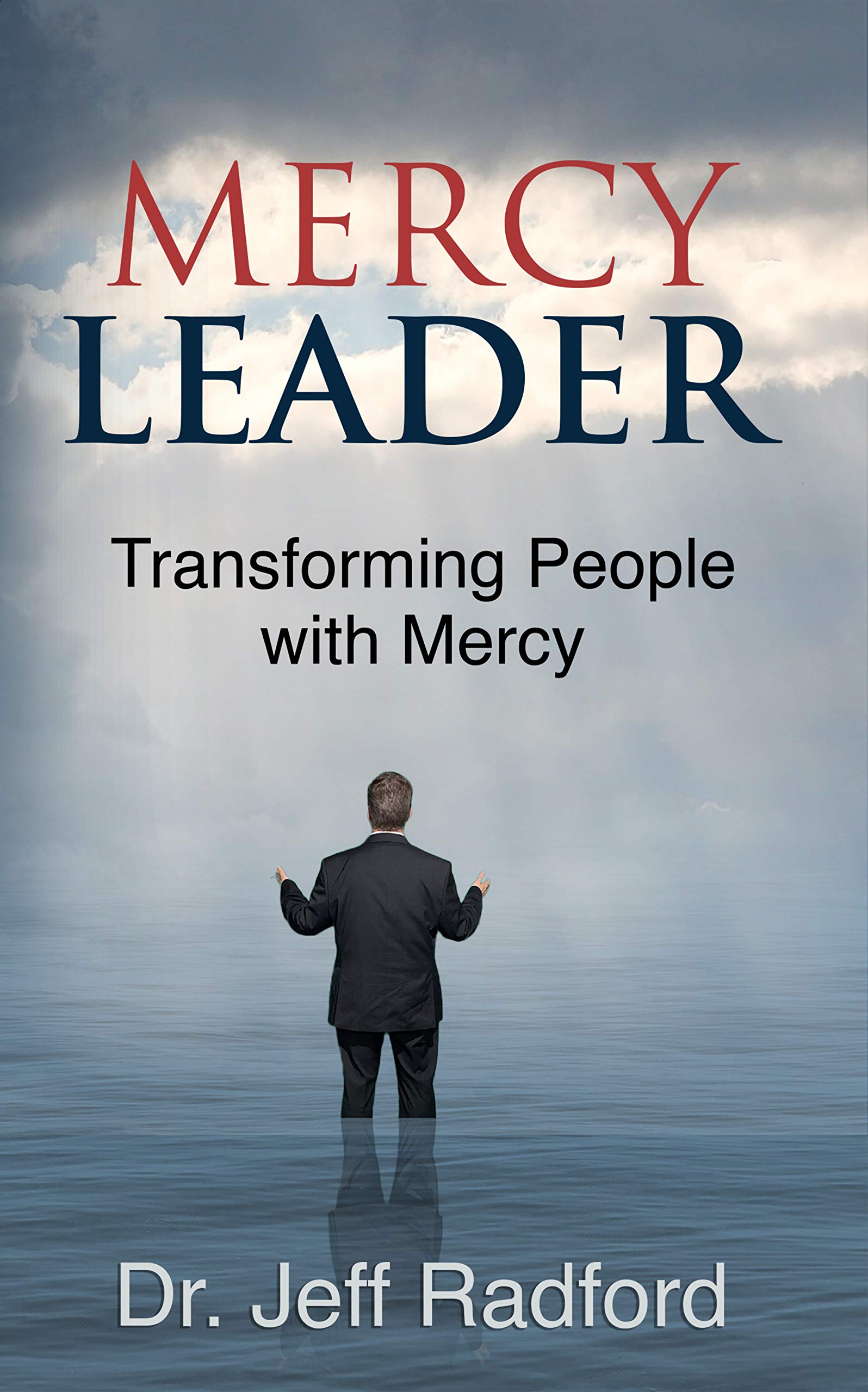 MERCY LEADER: Transforming People with Mercy by Jeff Radford | Goodreads