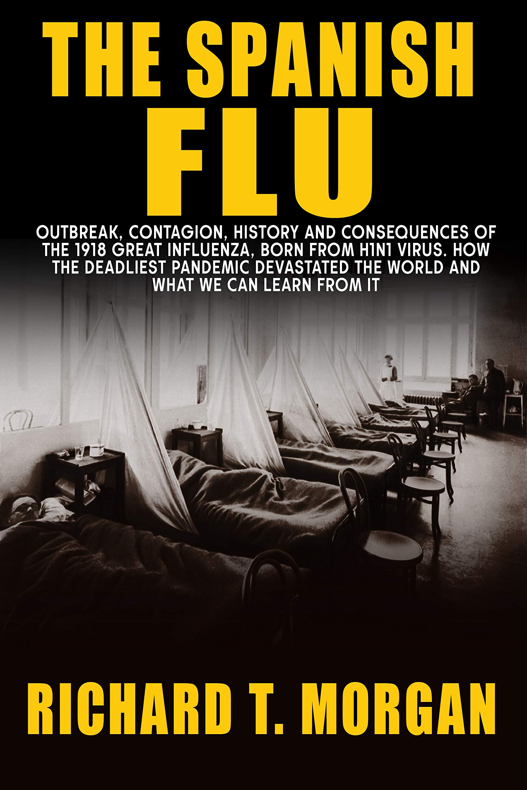 The Spanish Flu: Outbreak, Contagion, History and Consequences of the ...
