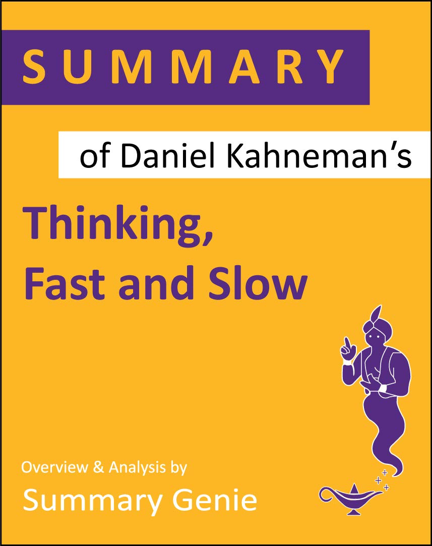 Summary of Daniel Kahneman’s Thinking, Fast and Slow by Summary Genie ...