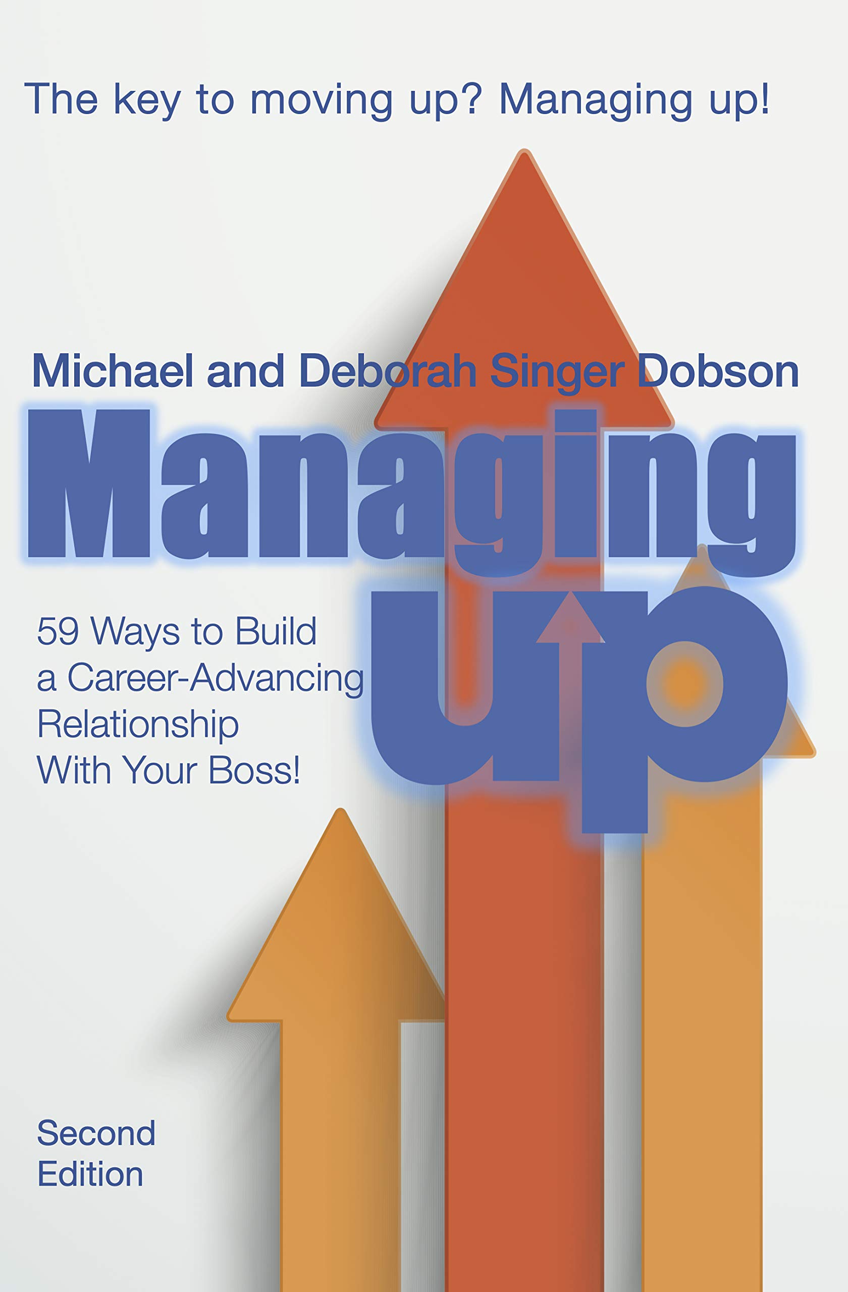 Managing UP!: 59 Ways to Build a Career-Advancing Relationship With ...
