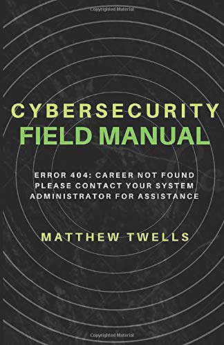 Cybersecurity Field Manual by Matthew Twells | Goodreads