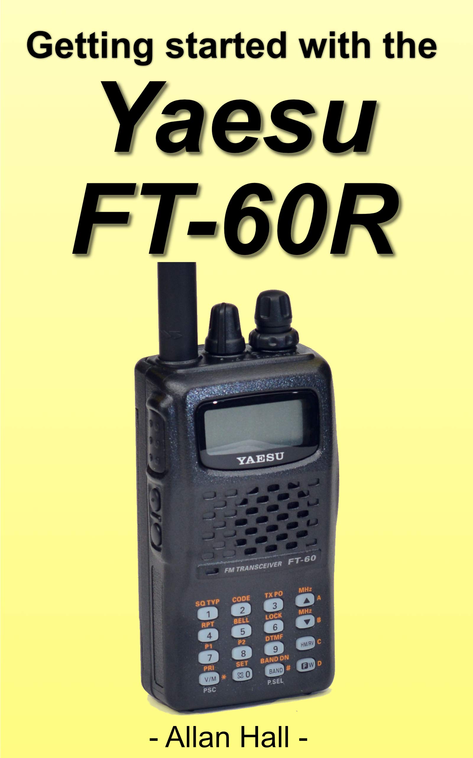 Getting Started with the Yaesu FT-60R by Allan Hall | Goodreads