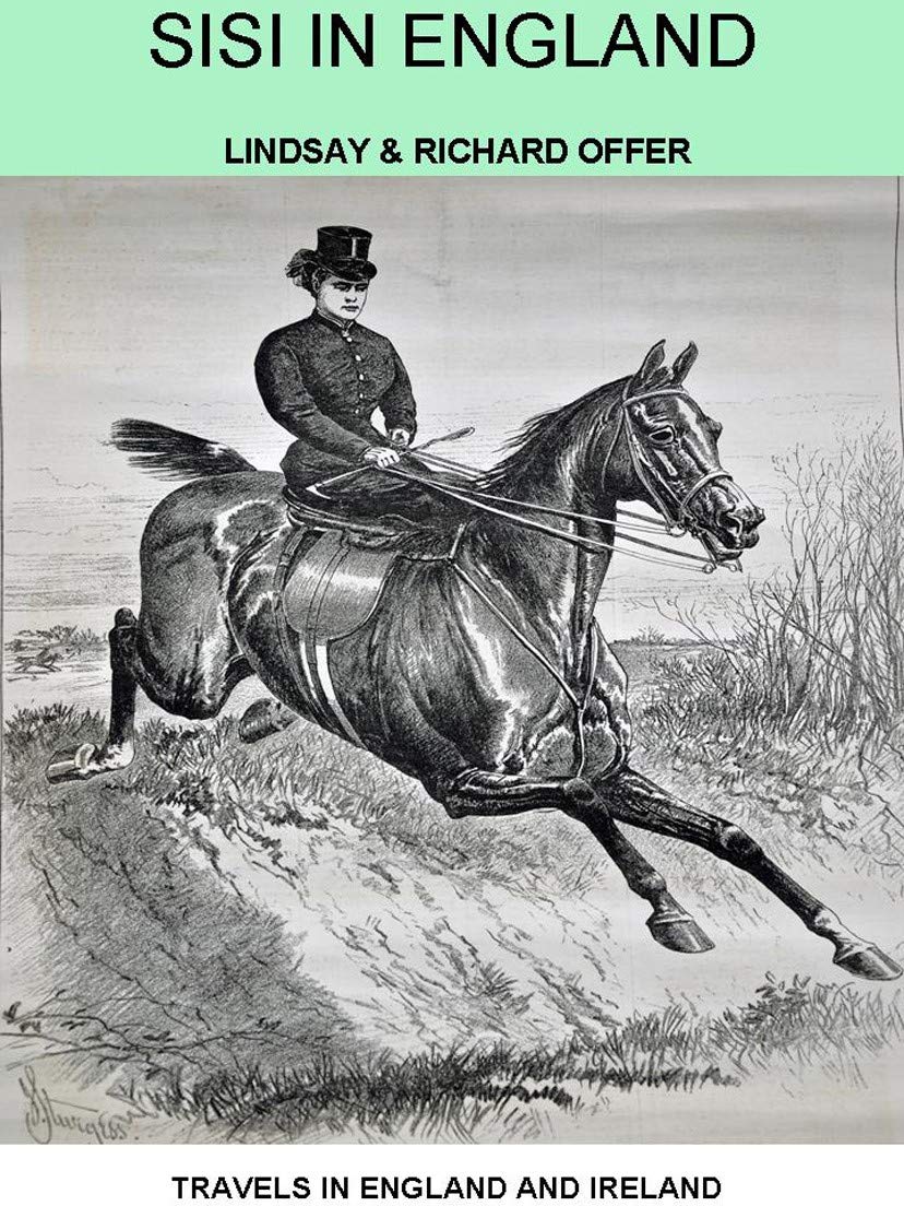 SISI IN ENGLAND: TRAVELS IN ENGLAND AND IRELAND by LINDSAY OFFER ...