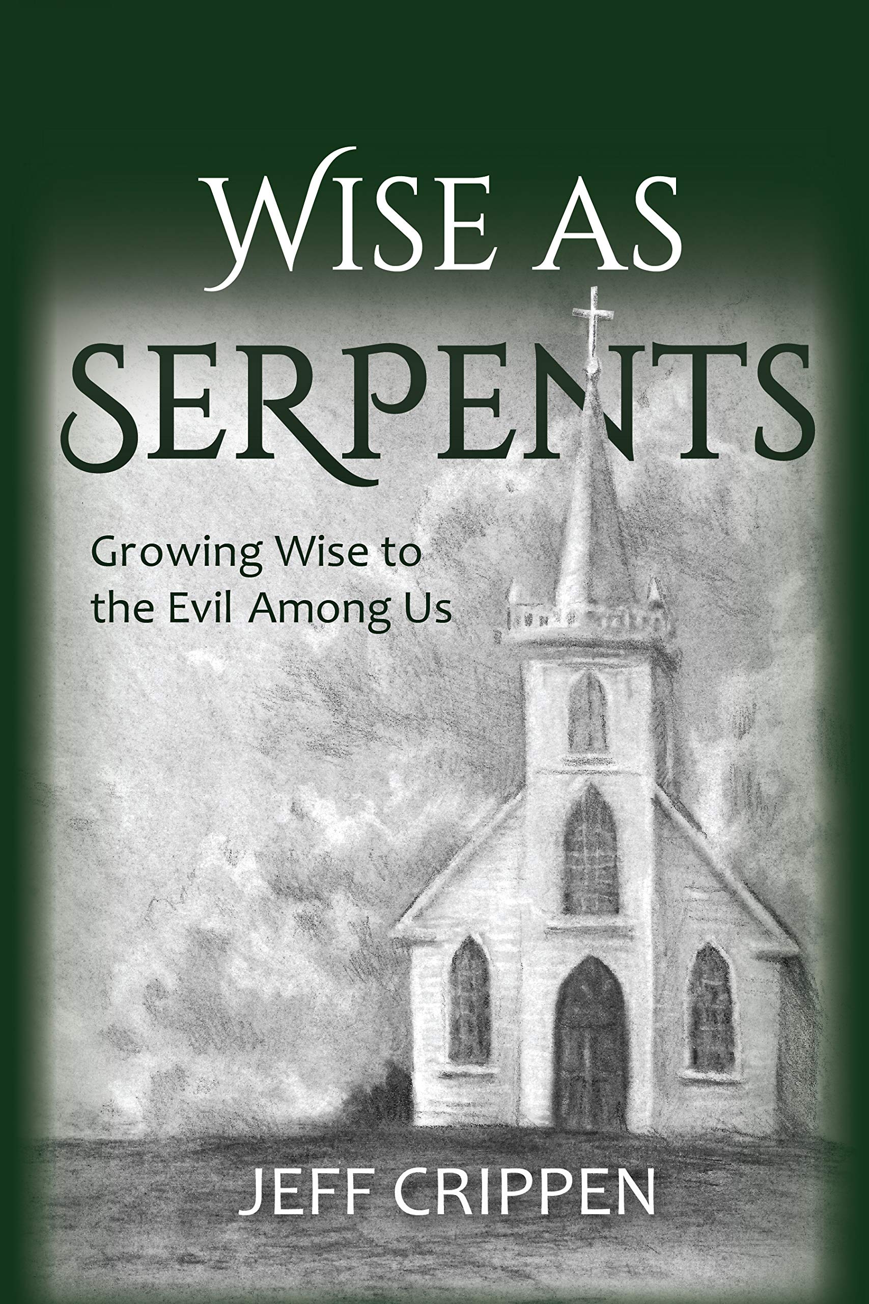 Wise as Serpents: Growing Wise to the Evil Among Us by Jeff Crippen ...