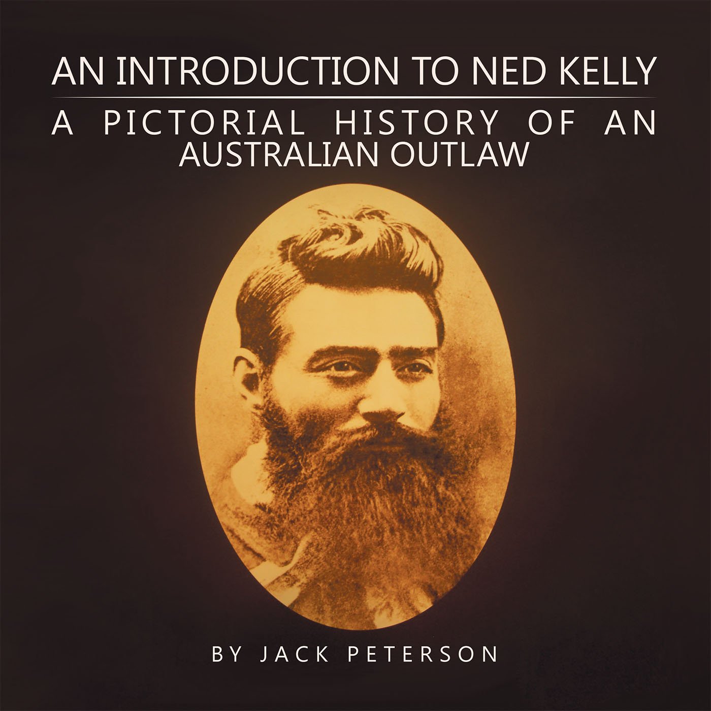 An Introduction to Ned Kelly: A Pictorial History of an Australian ...