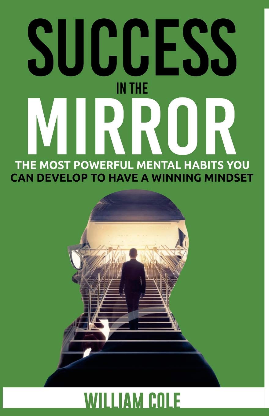Success in the Mirror: The Most Powerful Mental Habits You Can Develop ...