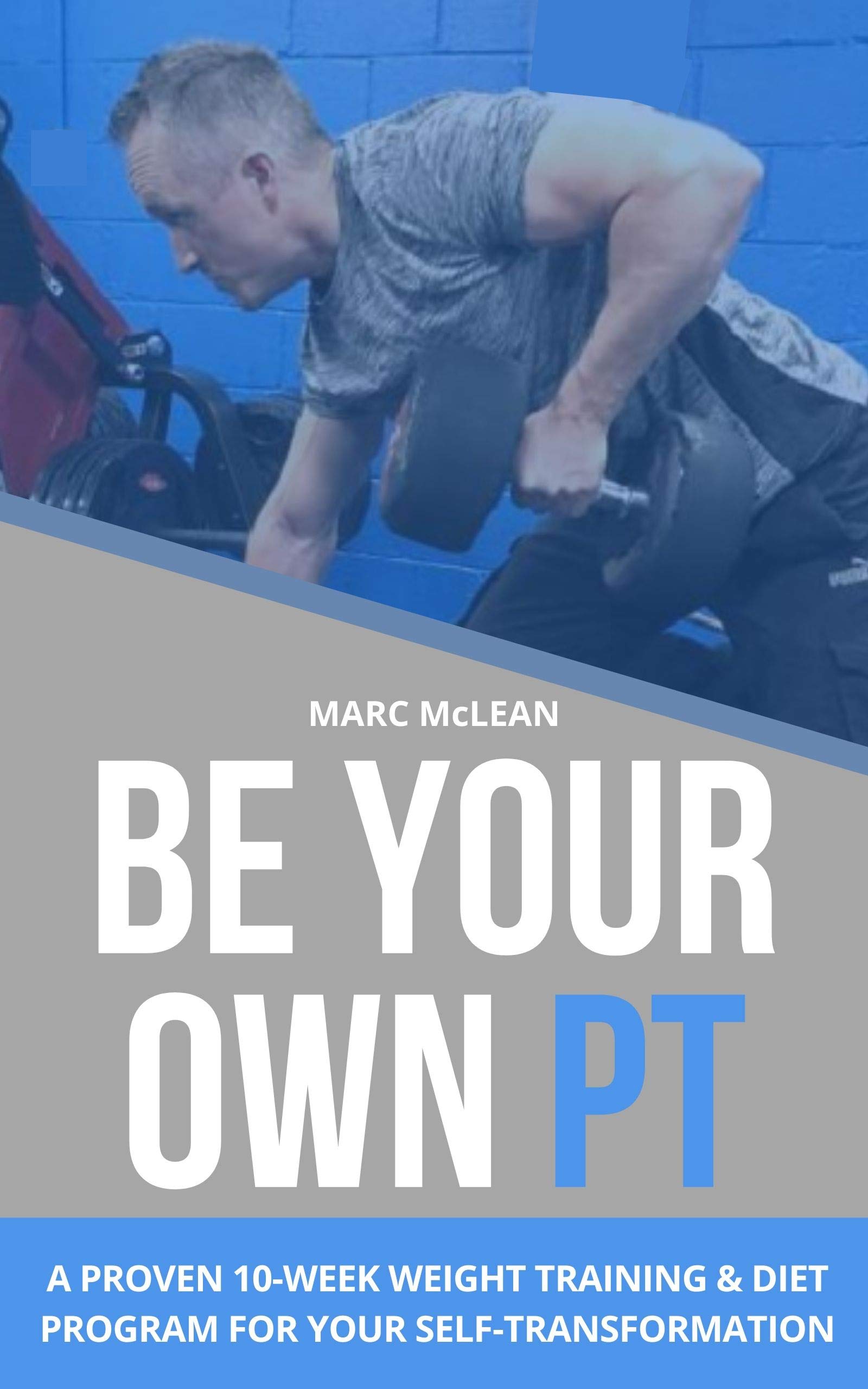 Be Your Own PT: A Proven 10-Week Weight Training & Diet Program For ...