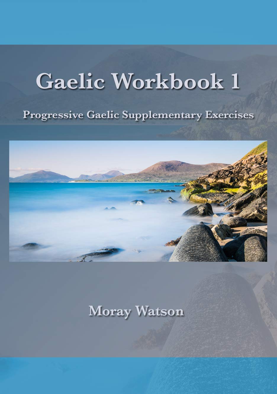 Gaelic Workbook 1: Progressive Gaelic Supplementary Exercises by Moray ...