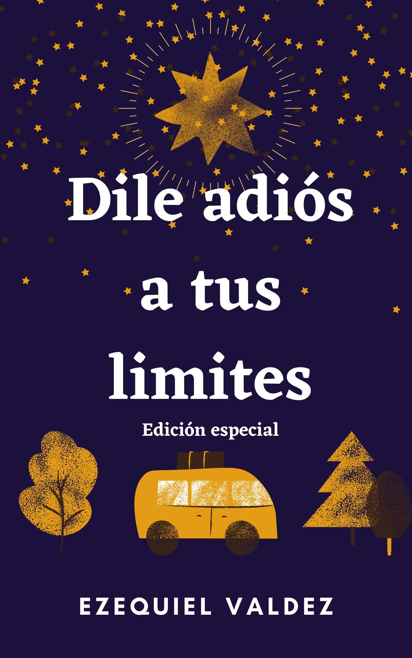Dile adiós a tus limites: Edición especial by Ezequiel Valdez | Goodreads