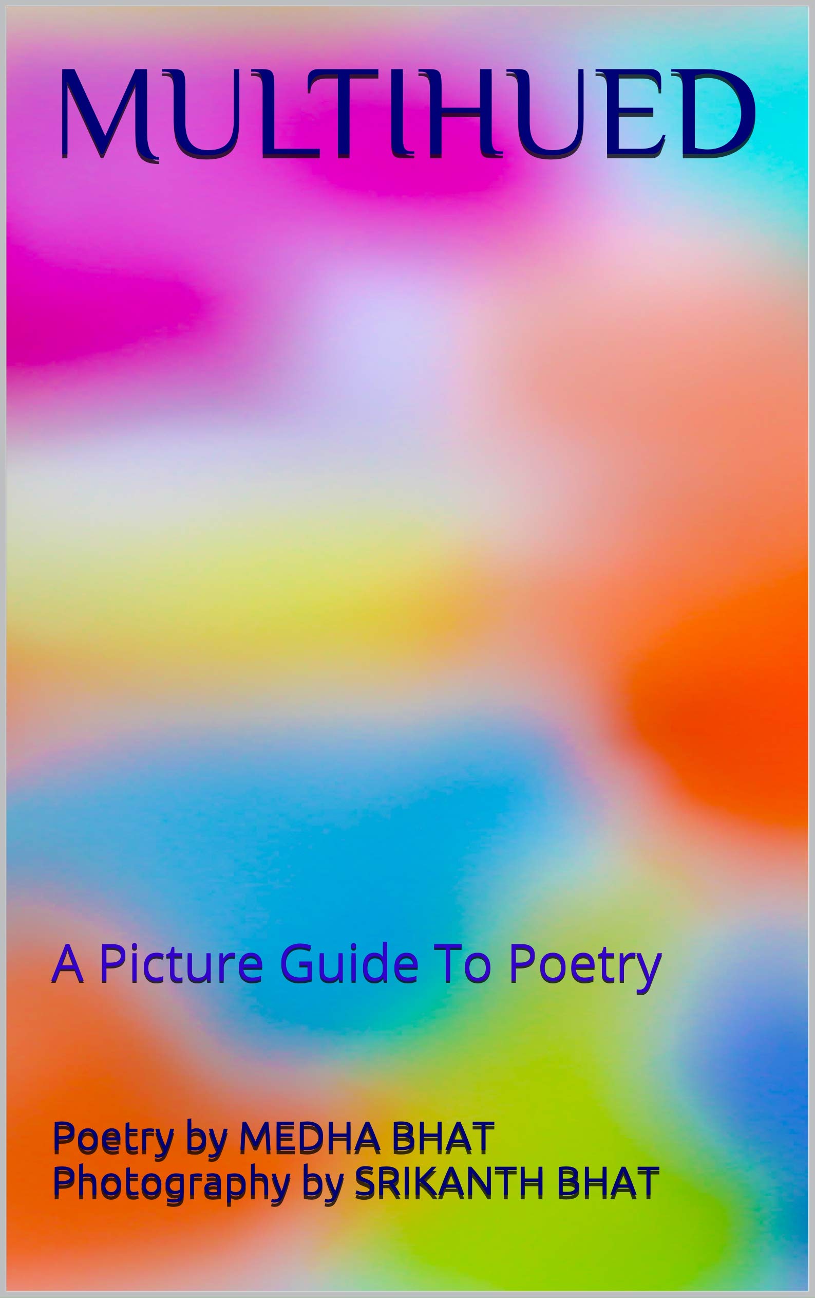 MULTIHUED: A Picture Guide To Poetry by Medha Bhat | Goodreads