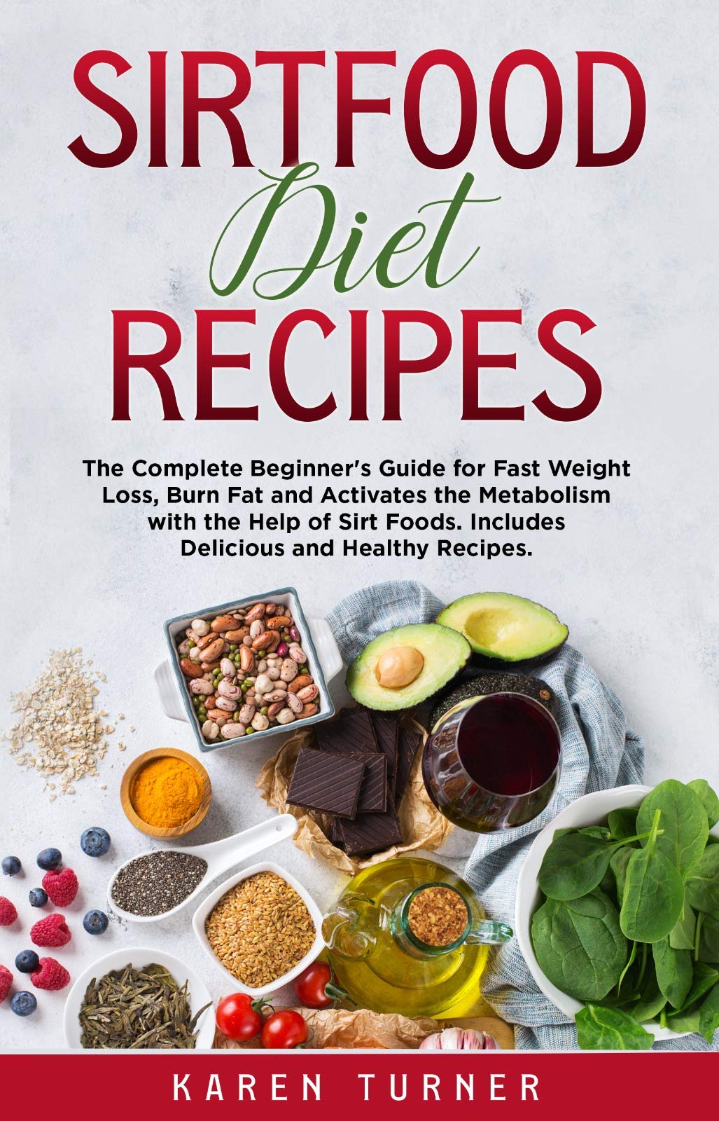 Sirtfood Diet Recipes: The Complete Beginner's Guide for fast weight ...