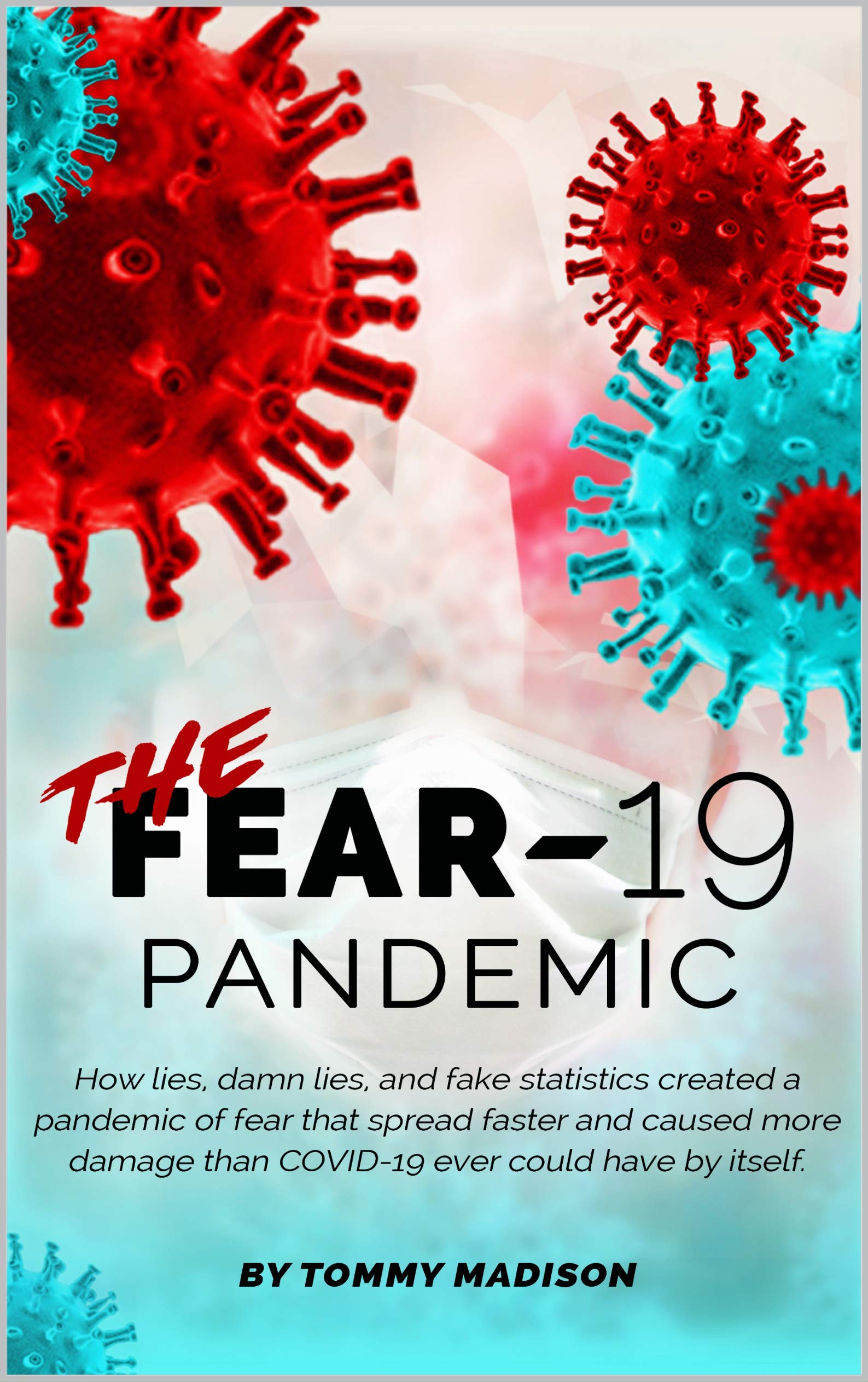 The FEAR-19 Pandemic: How lies, damn lies, and fake statistics created ...