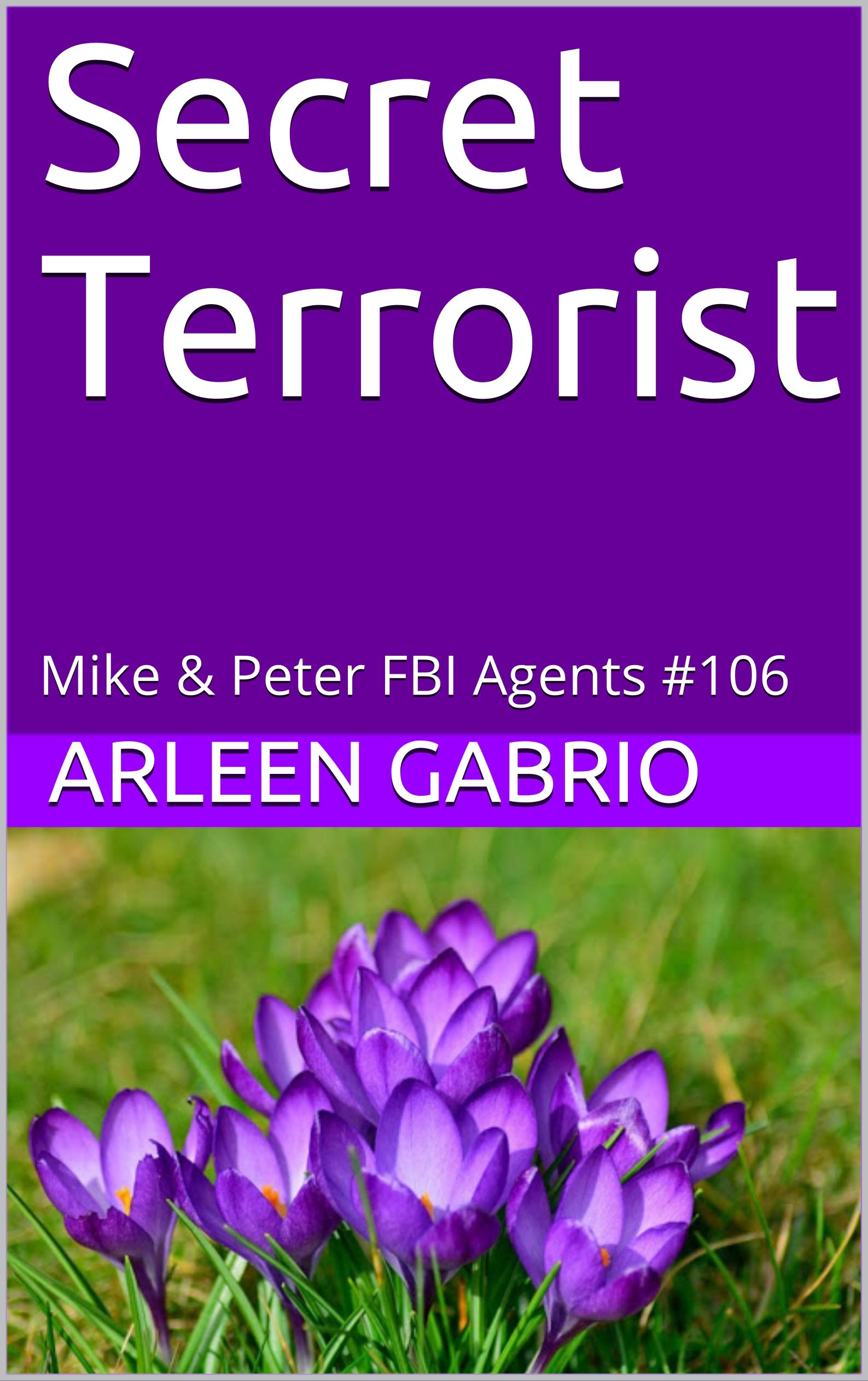 The Secret Terrorist: Mike & Peter FBI Agents #106 by Arleen Gabrio | Goodreads