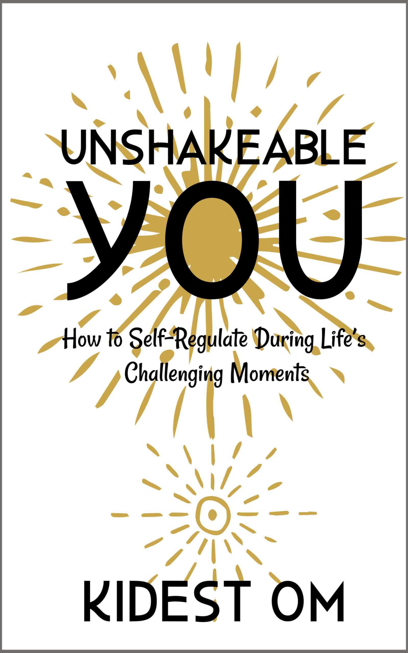 Unshakeable You: How to Self-Regulate During Life’s Challenging Moments ...