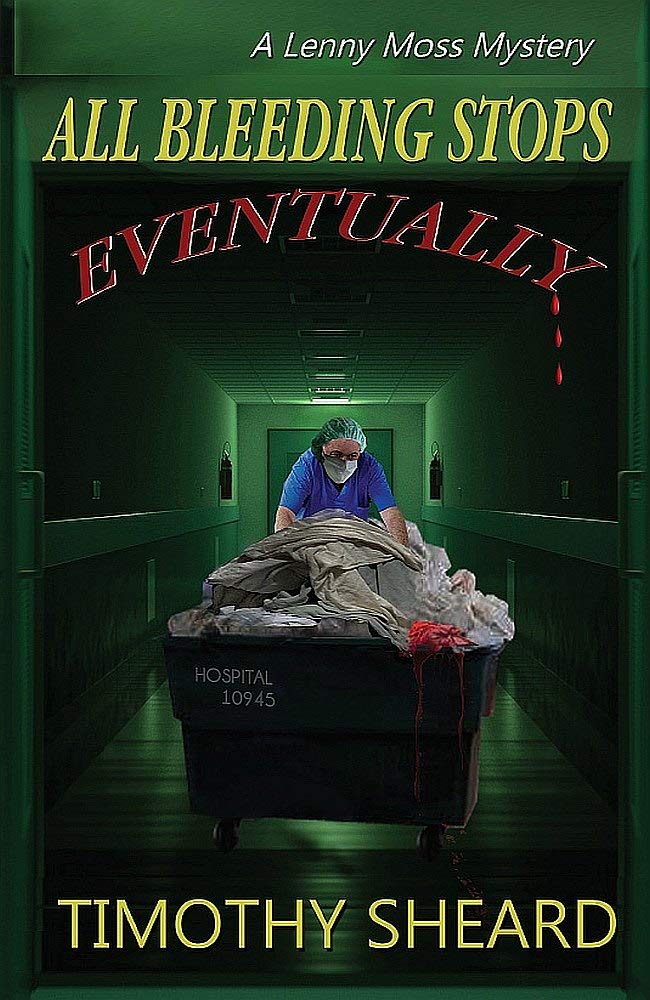 All Bleeding Stops Eventually: A Lenny Moss Mystery by Timothy Sheard ...