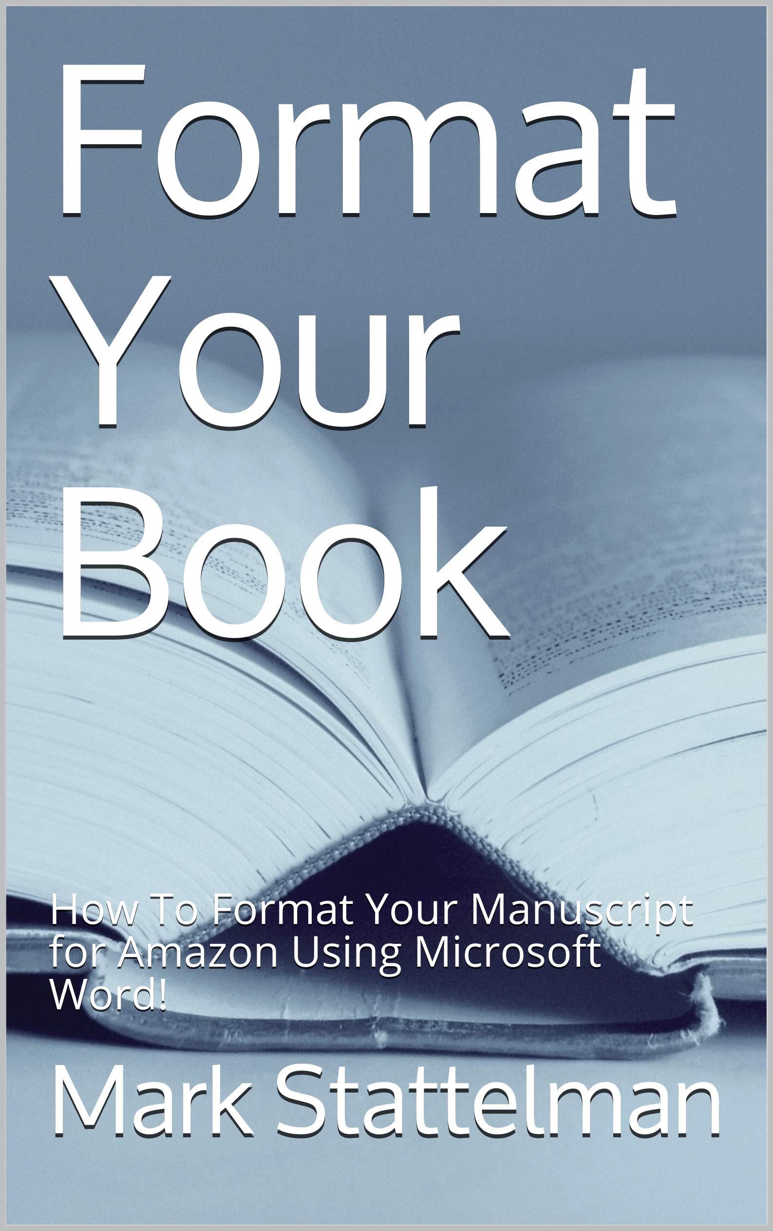 Format Your Book: How To Format Your Manuscript for Amazon Using ...