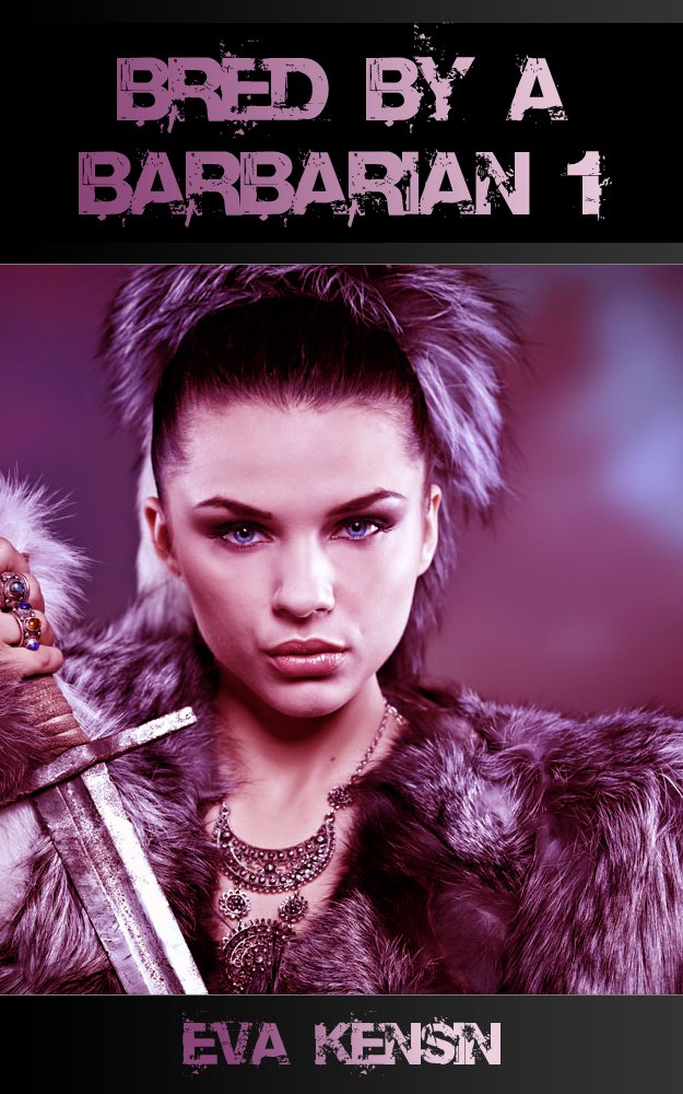 Bred By A Barbarian 1 by Eva Kensin | Goodreads