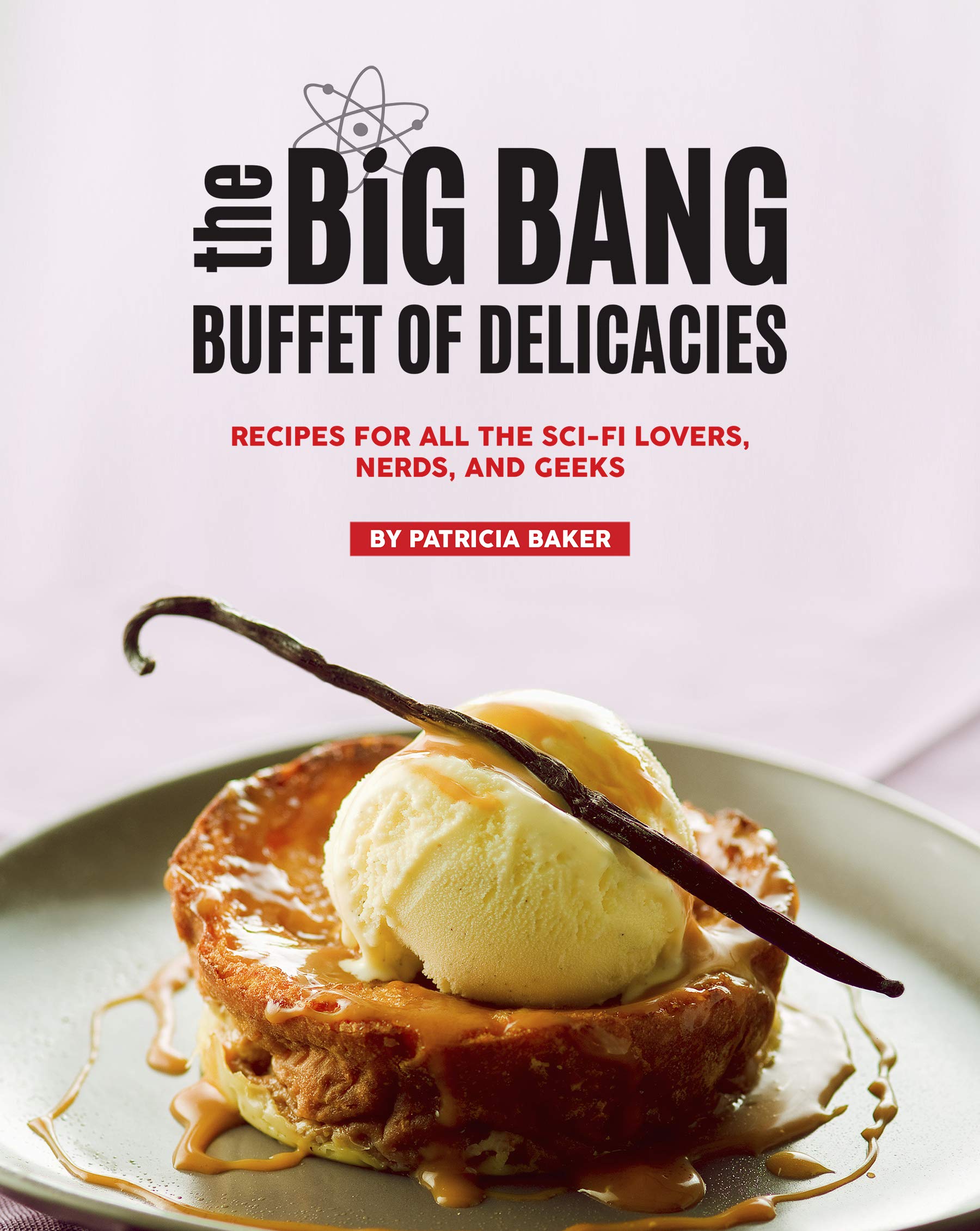 The Big Bang Buffet of Delicacies: Recipes for All the Sci-fi Lovers ...
