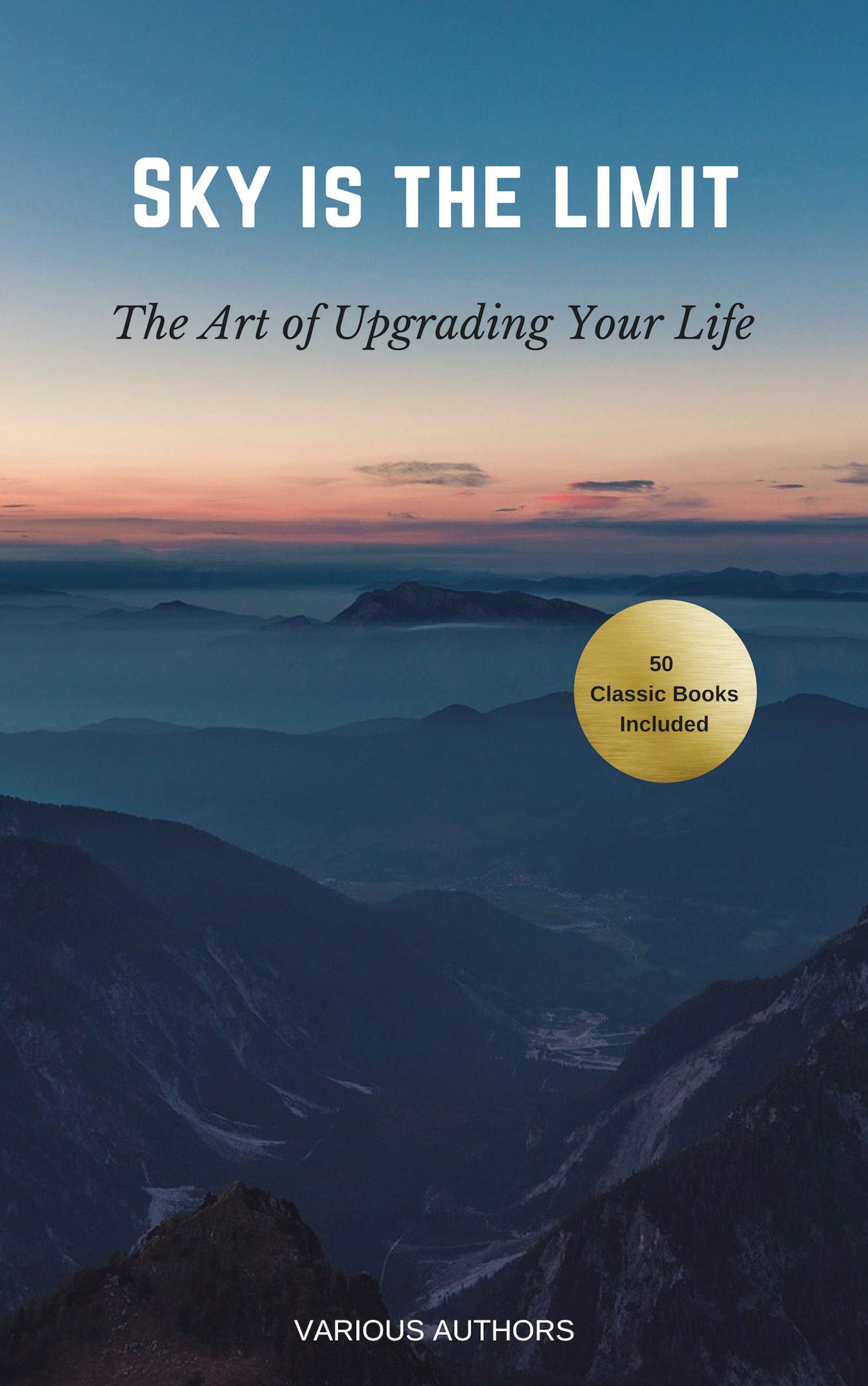 Sky is the Limit: The Art of of Upgrading Your Life50 Classic Self Help ...