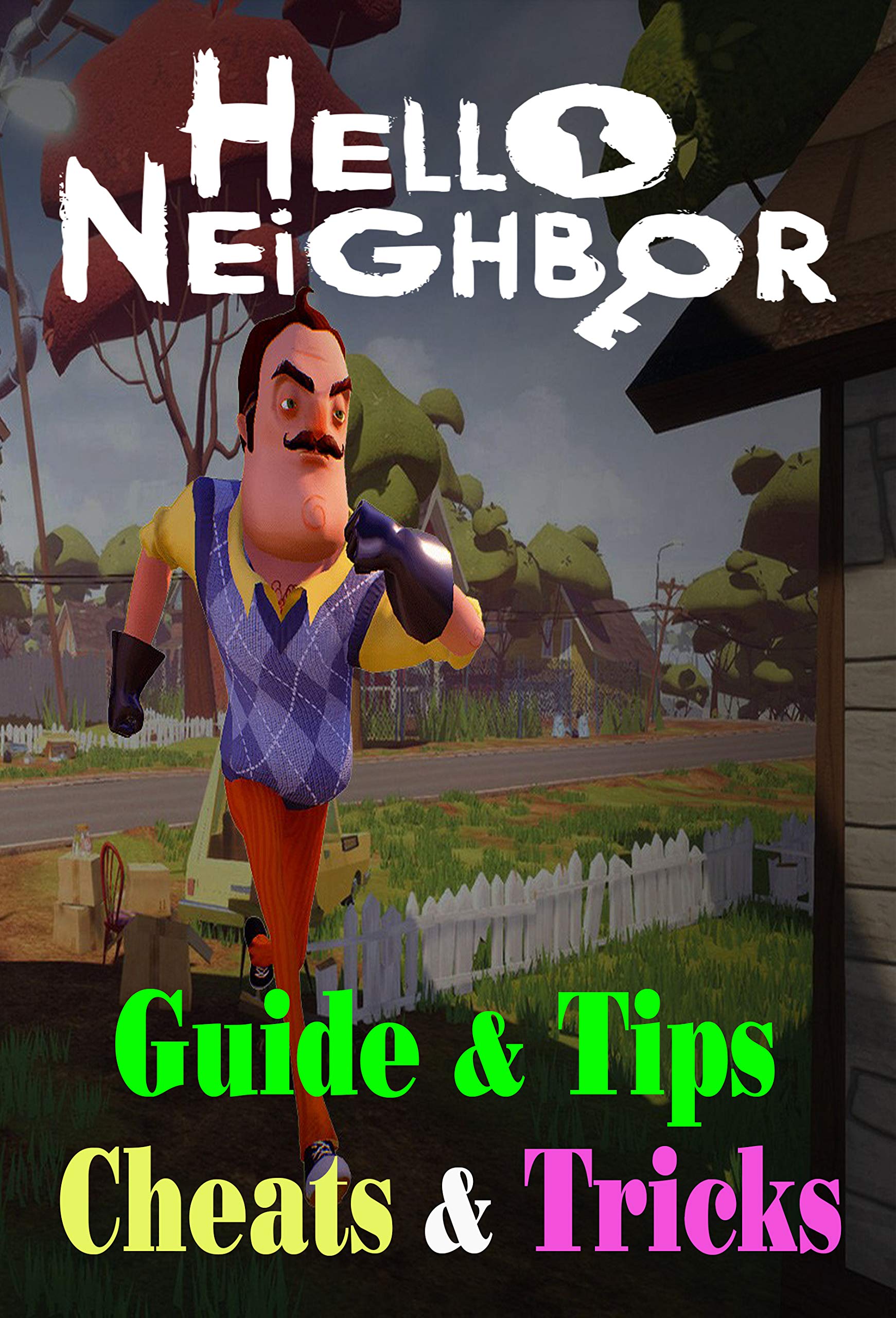 Hello Neighbor: GUIDE & TIPS, CHEATS & TRICKS: How to Play with Hello ...